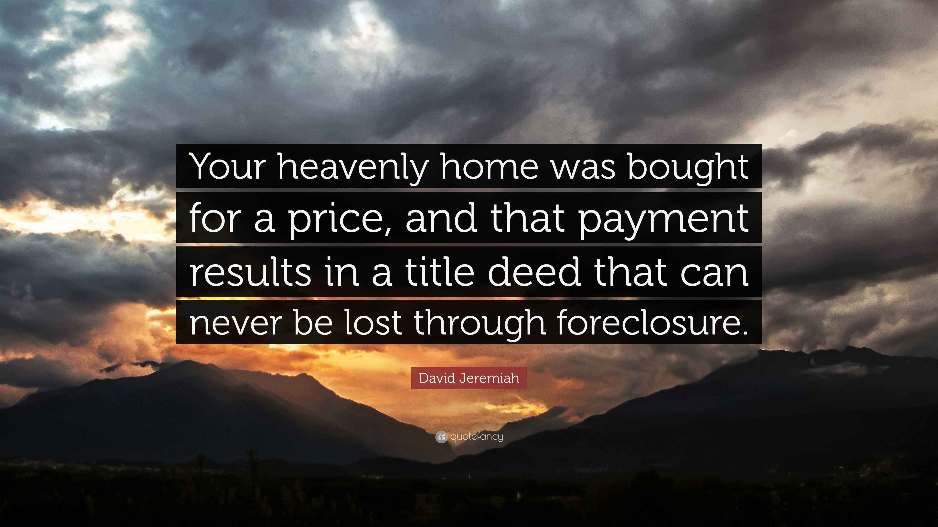 David Jeremiah Quote: “Your heavenly home was bought for a price, and ...
