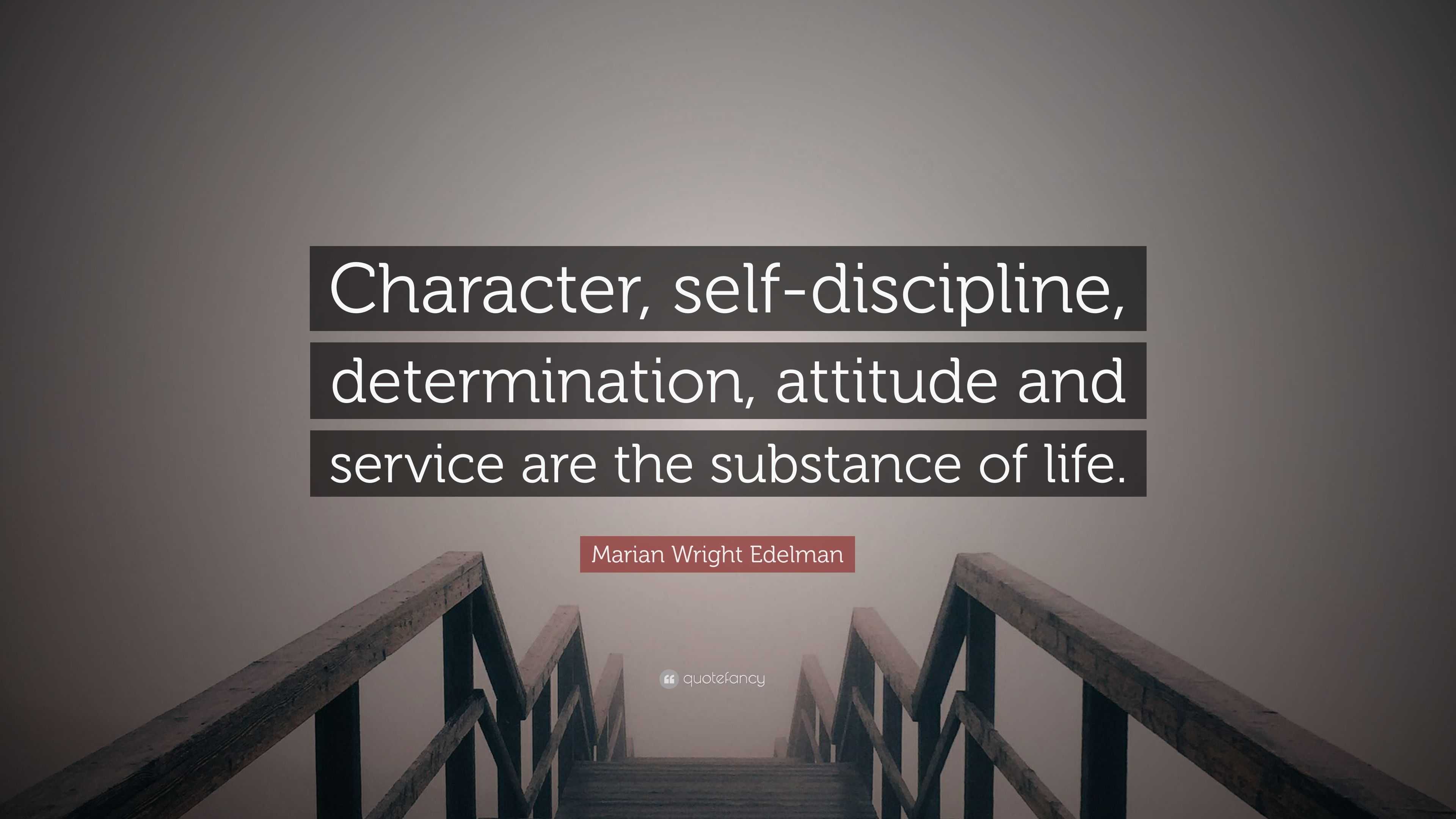 Marian Wright Edelman Quote: “Character, self-discipline, determination ...