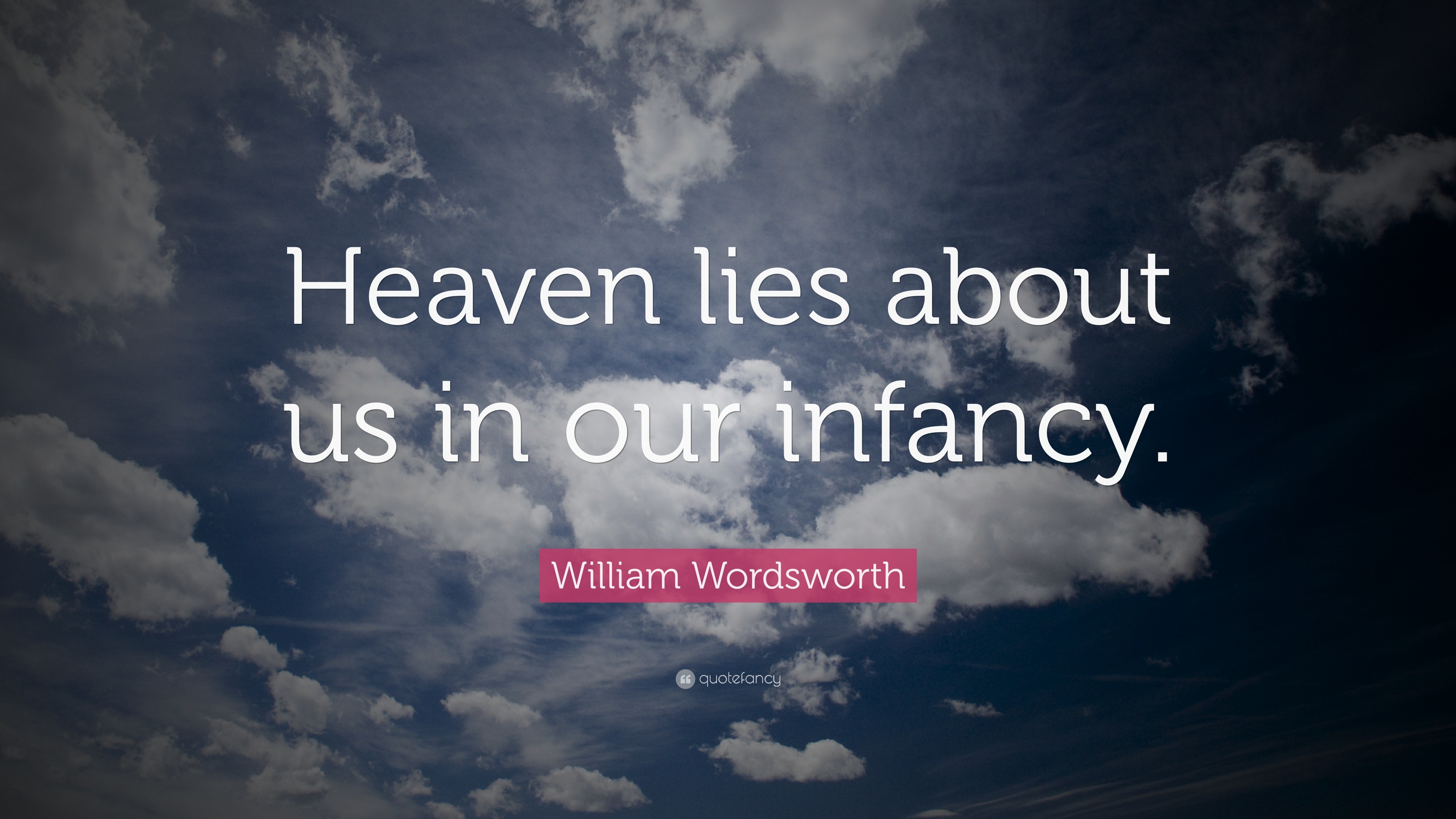 William Wordsworth Quote: “Heaven lies about us in our infancy.”