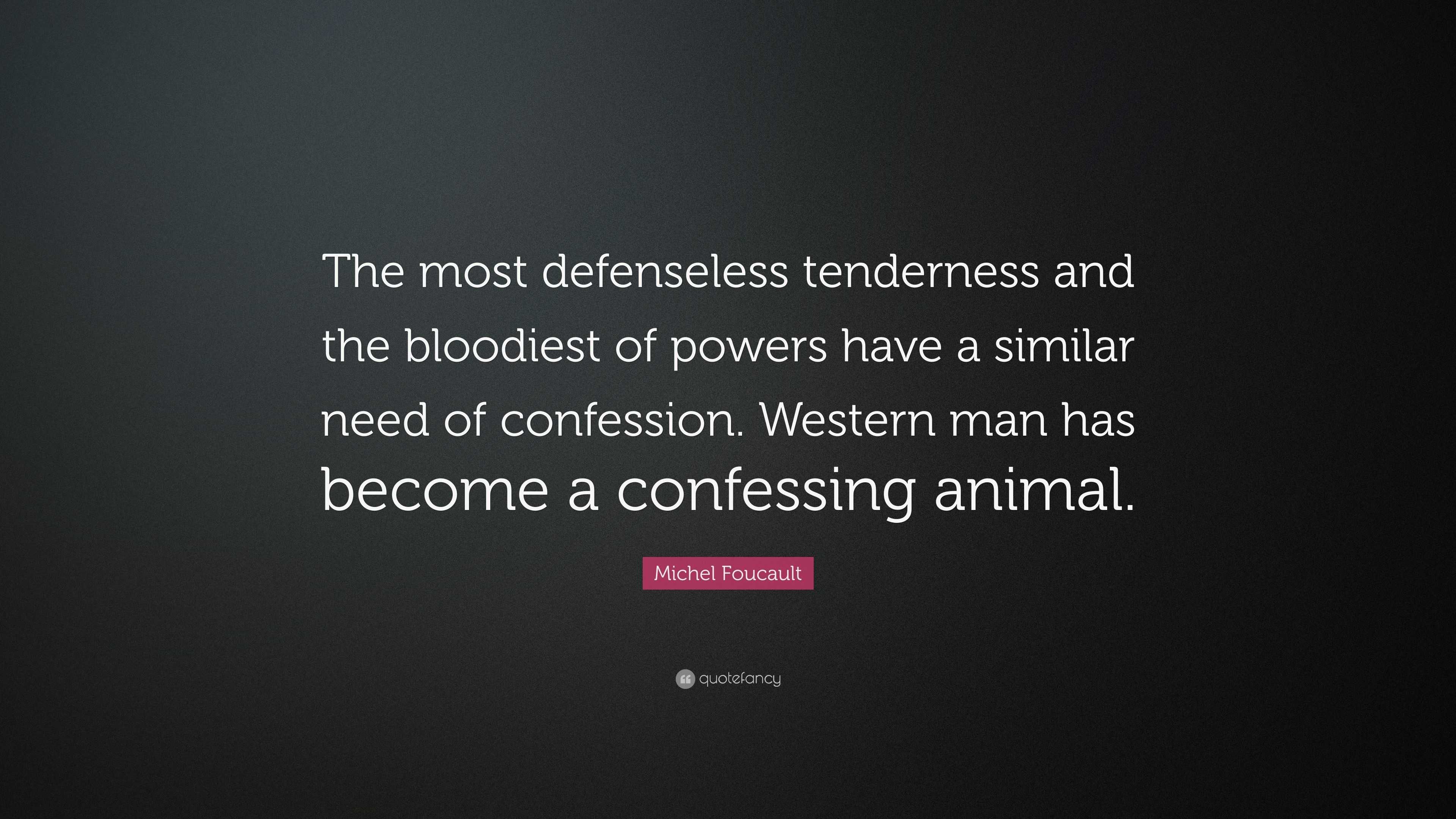 Michel Foucault Quote: “The most defenseless tenderness and the ...