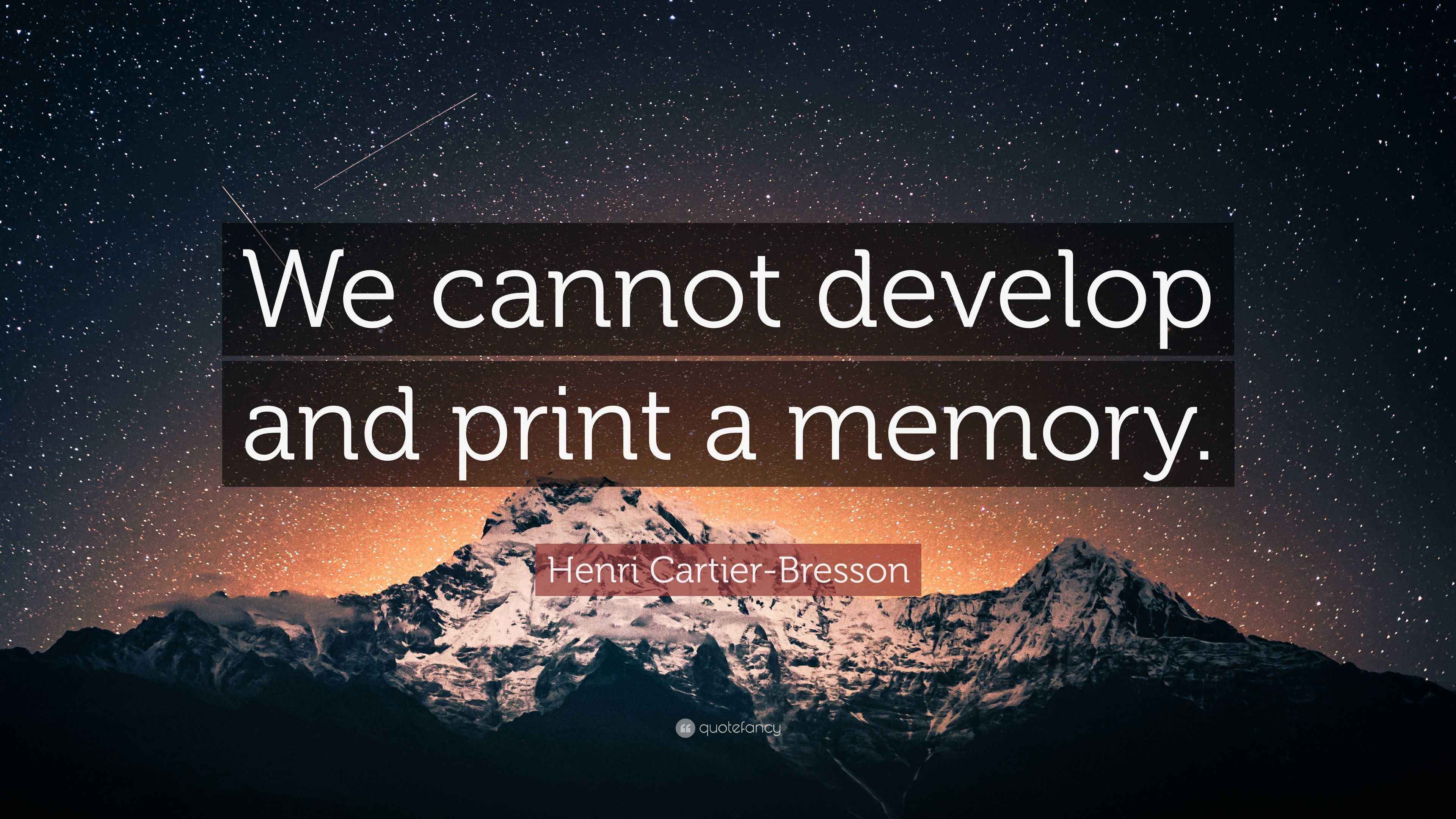 Henri Cartier-Bresson Quote: “We cannot develop and print a memory.”