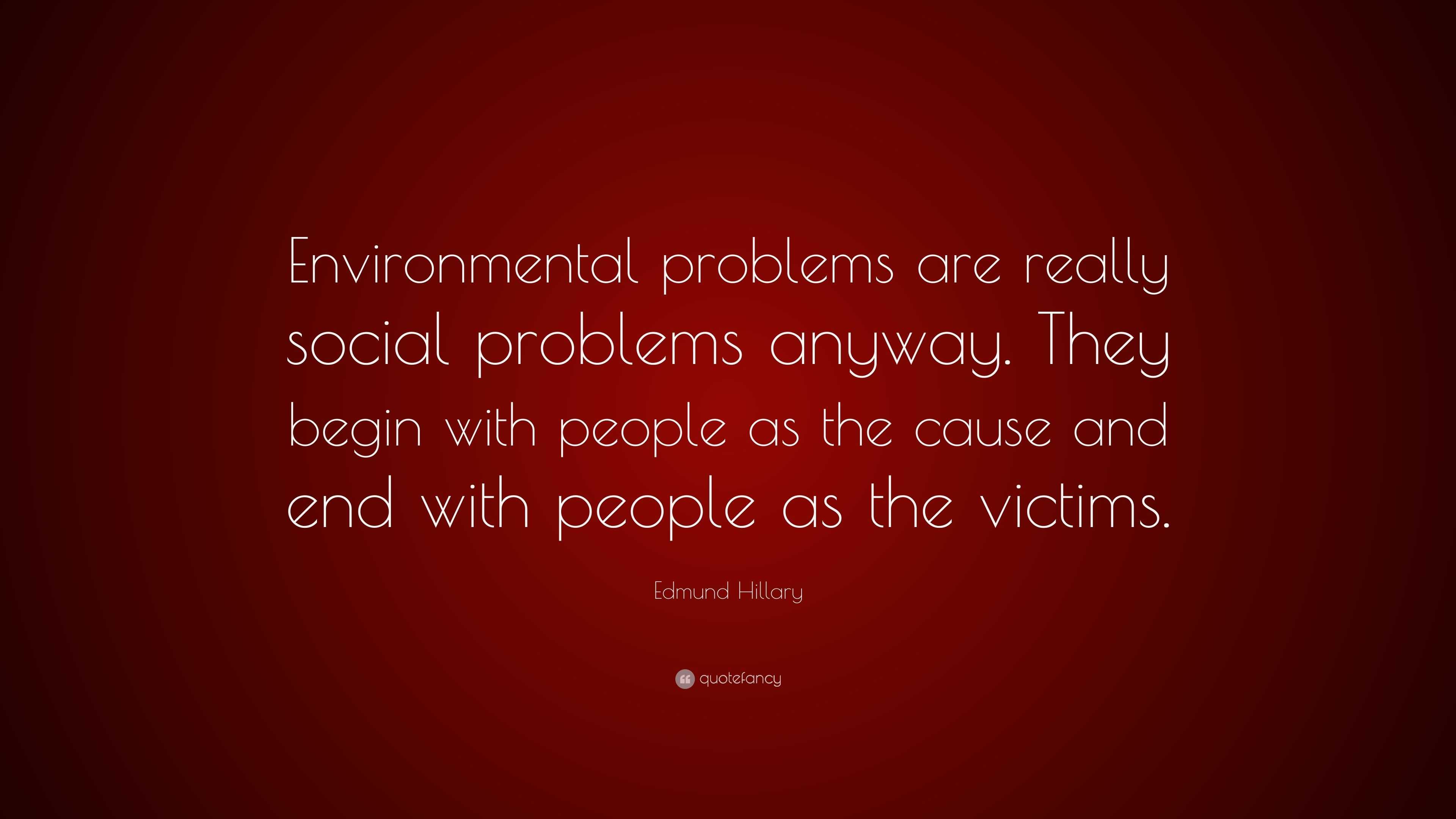Edmund Hillary Quote: “Environmental problems are really social ...