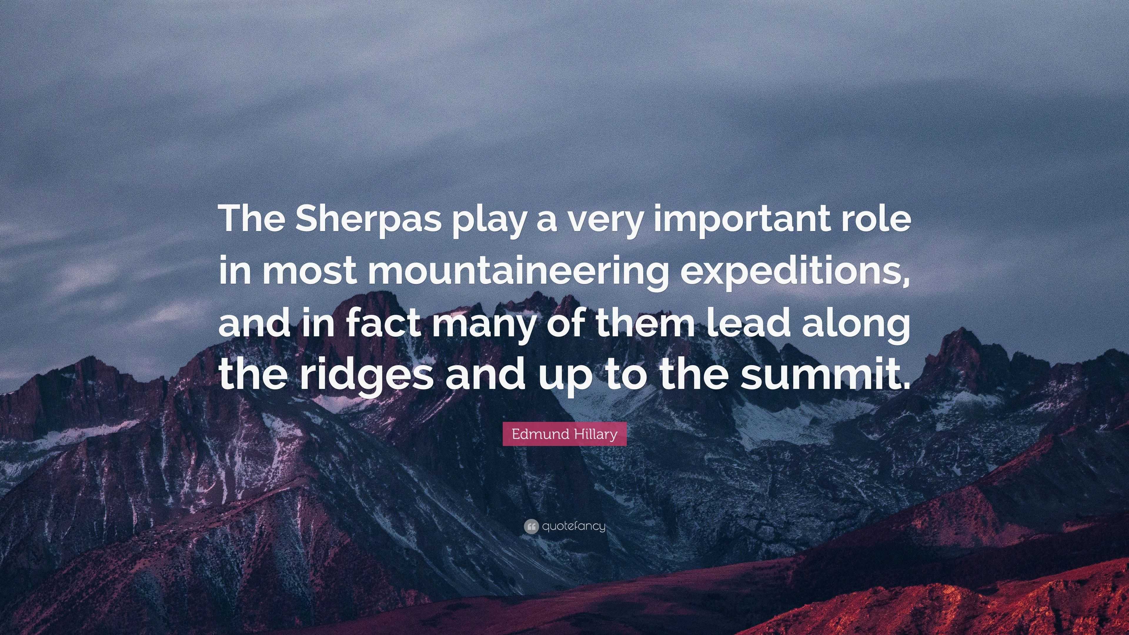 Edmund Hillary Quote: “The Sherpas play a very important role in most ...