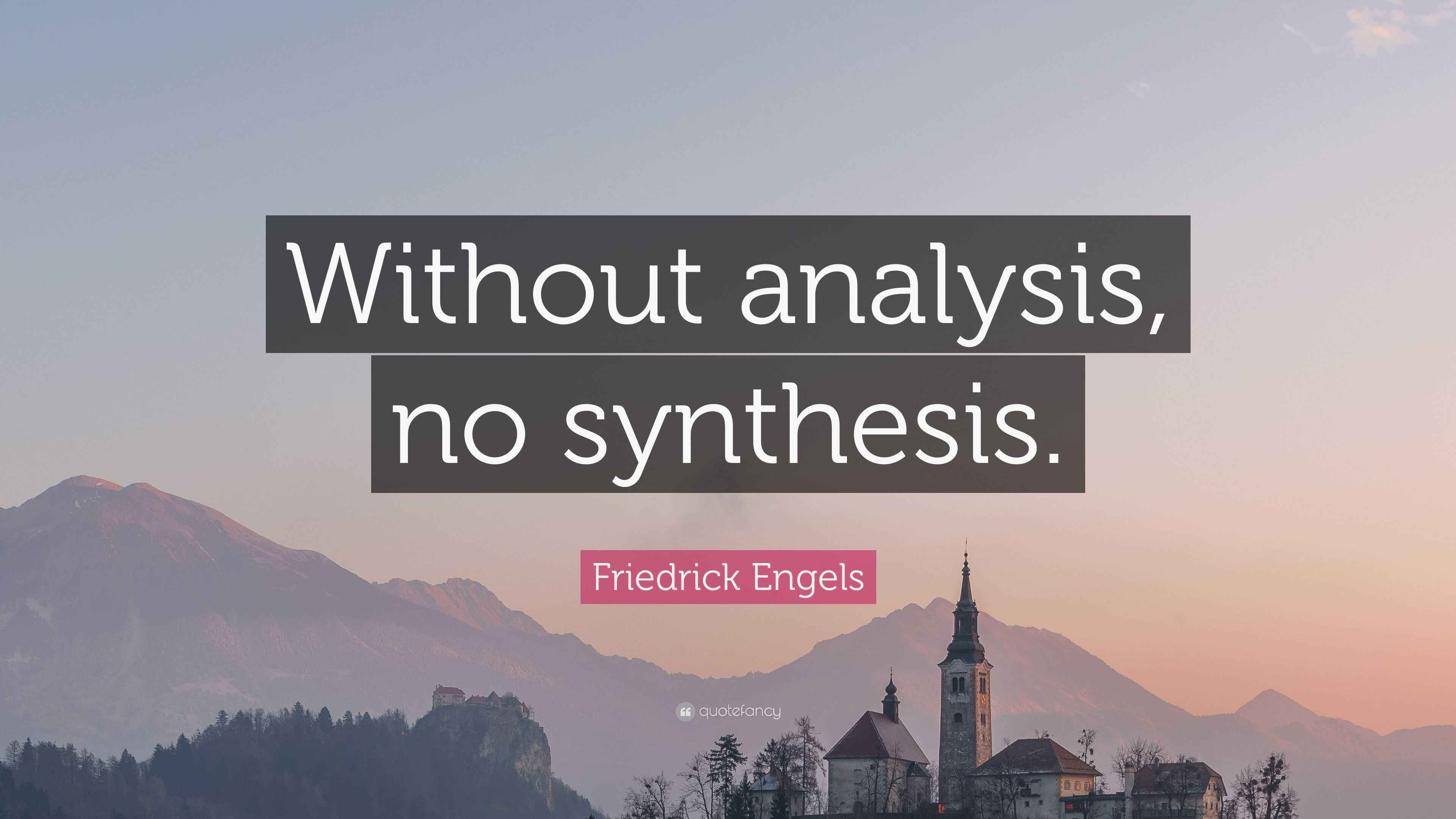 Friedrick Engels Quote: “Without analysis, no synthesis.”