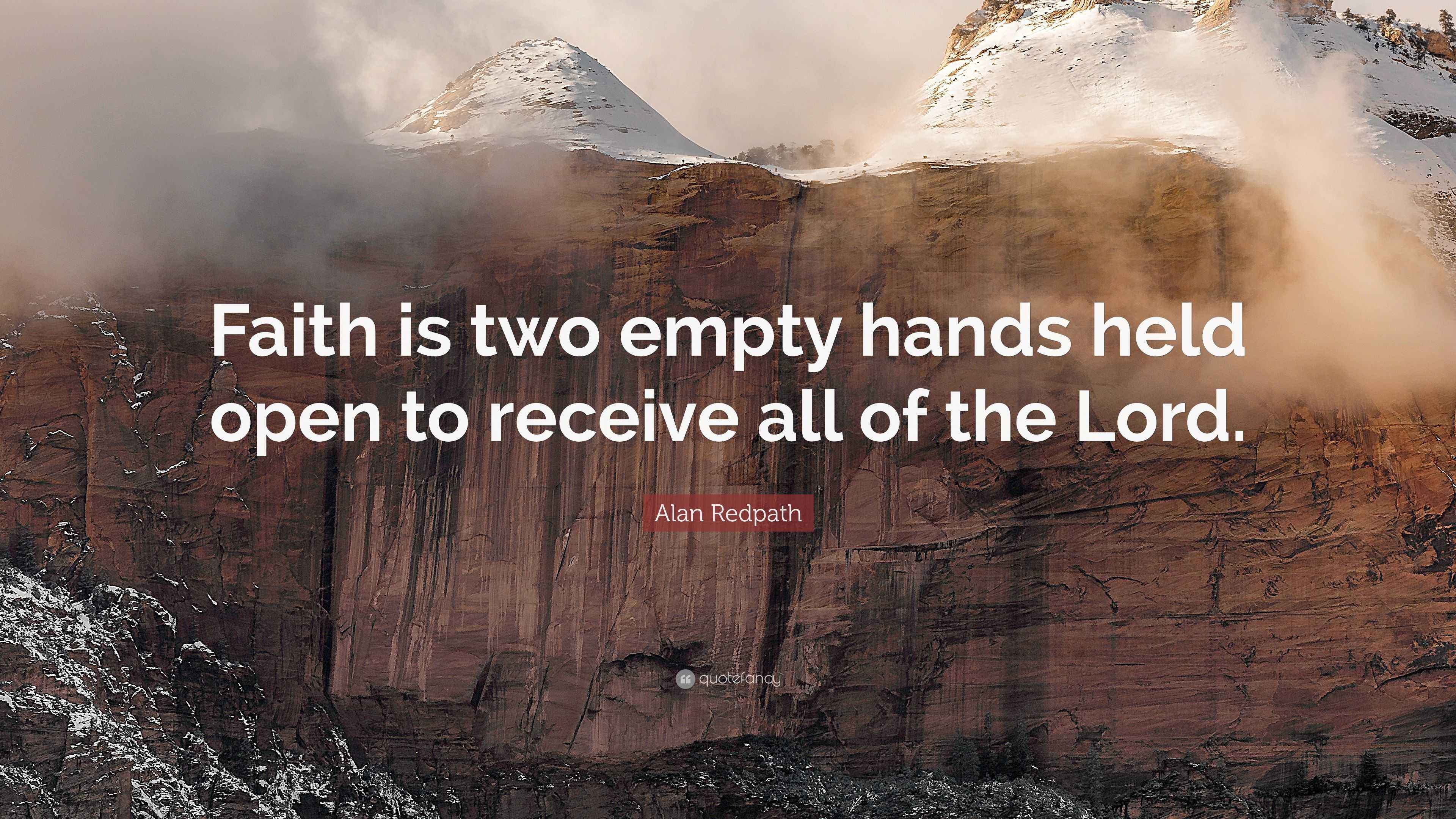 Alan Redpath Quote: “Faith is two empty hands held open to receive all ...