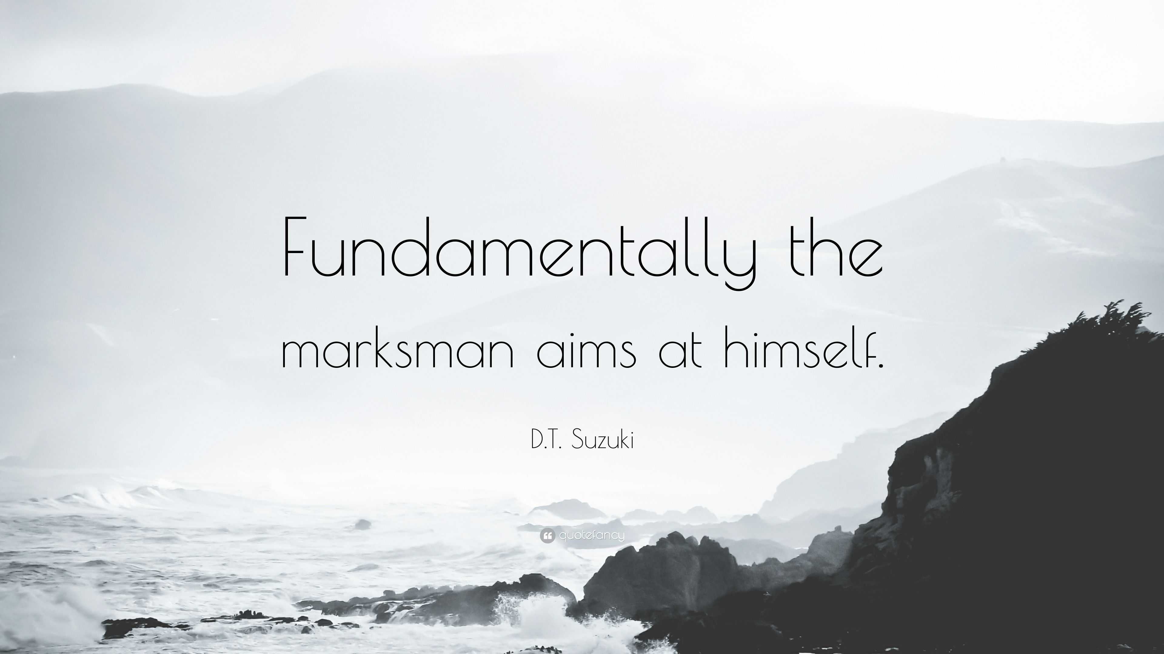 D.T. Suzuki Quote: “Fundamentally the marksman aims at himself.”