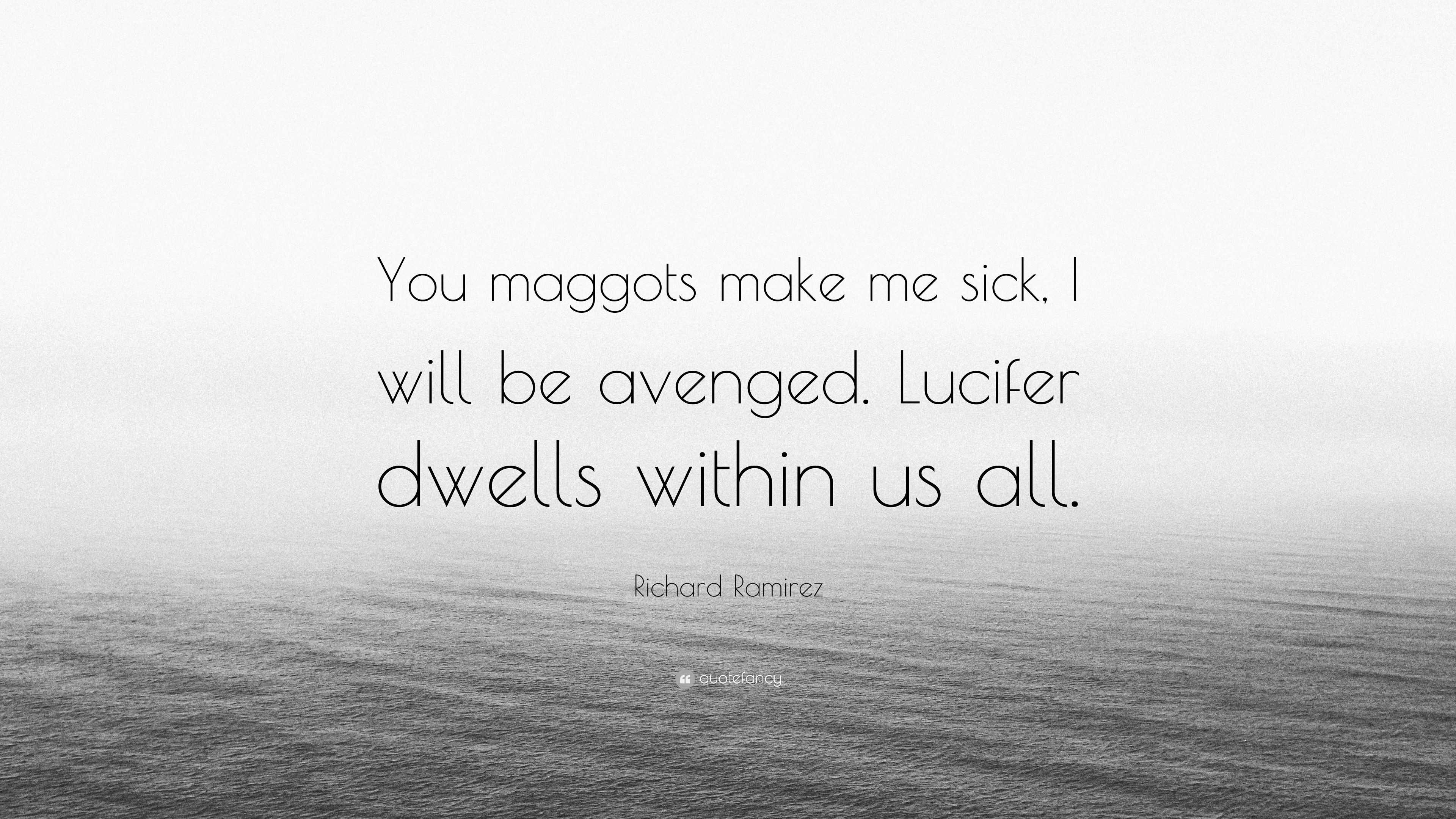 Richard Ramirez Quote: “You maggots make me sick, I will be avenged ...