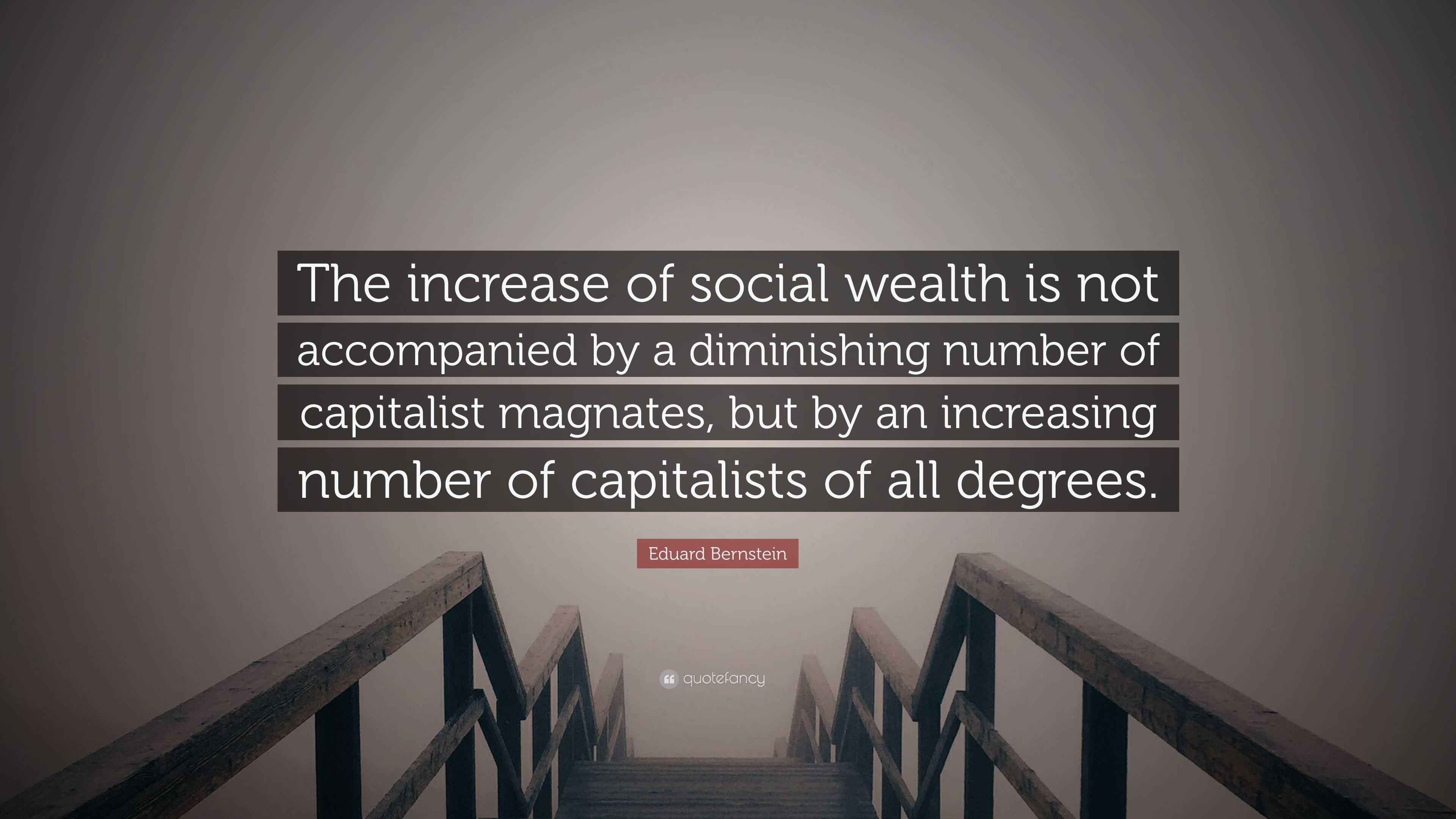 Eduard Bernstein Quote: “The increase of social wealth is not ...
