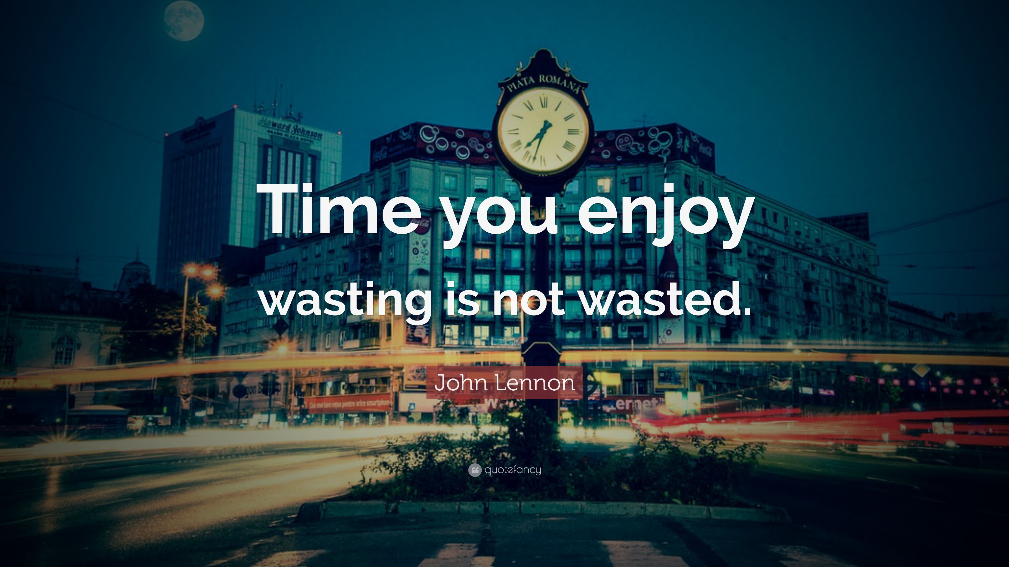 John Lennon Quote: “Time you enjoy wasting is not wasted.”