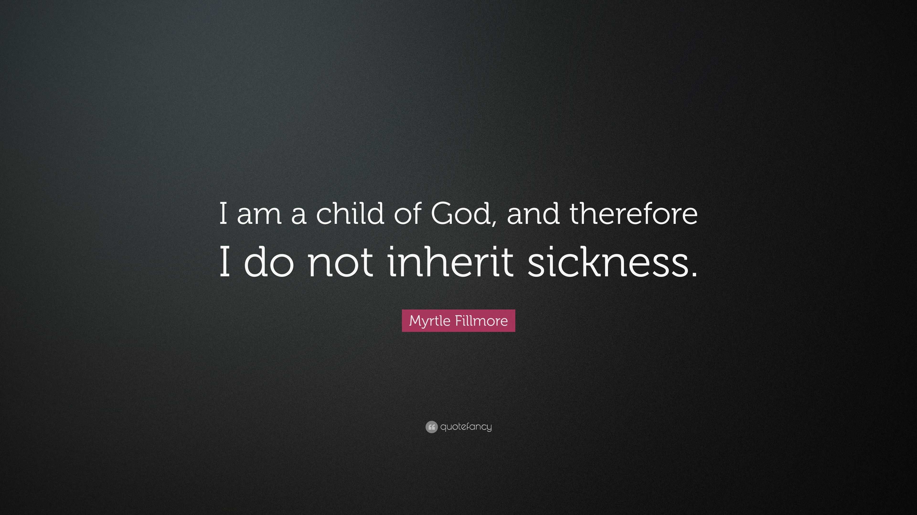 Myrtle Fillmore Quote: “I am a child of God, and therefore I do not ...