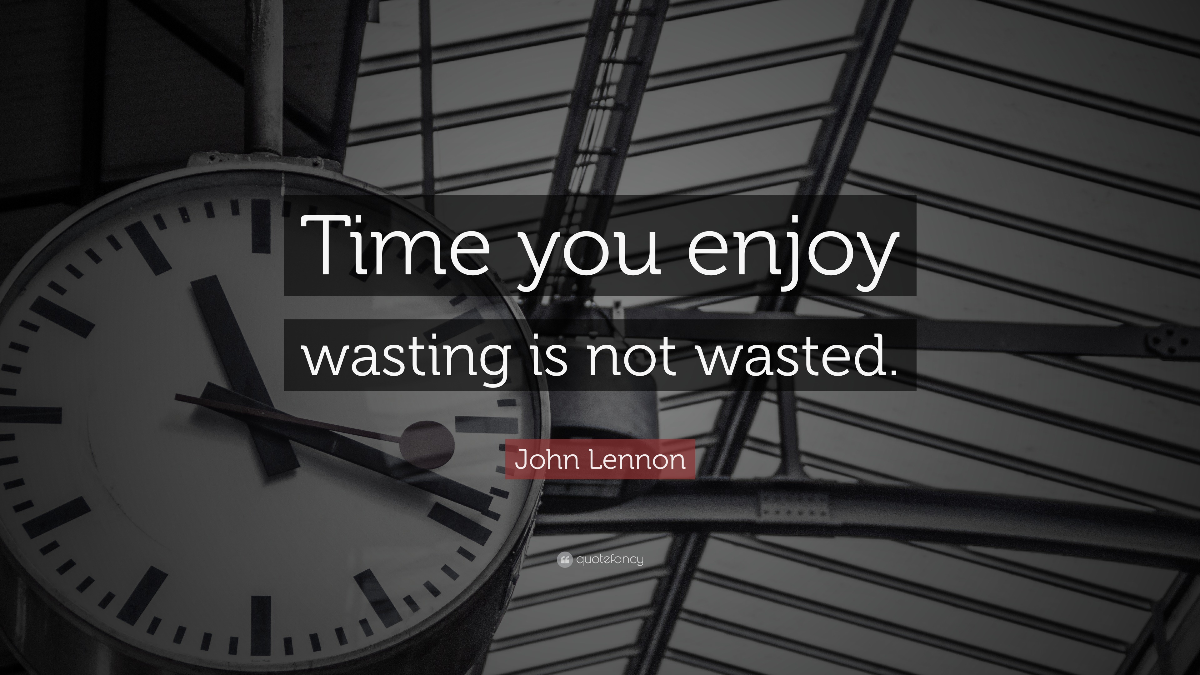 John Lennon Quote: “Time you enjoy wasting is not wasted.”