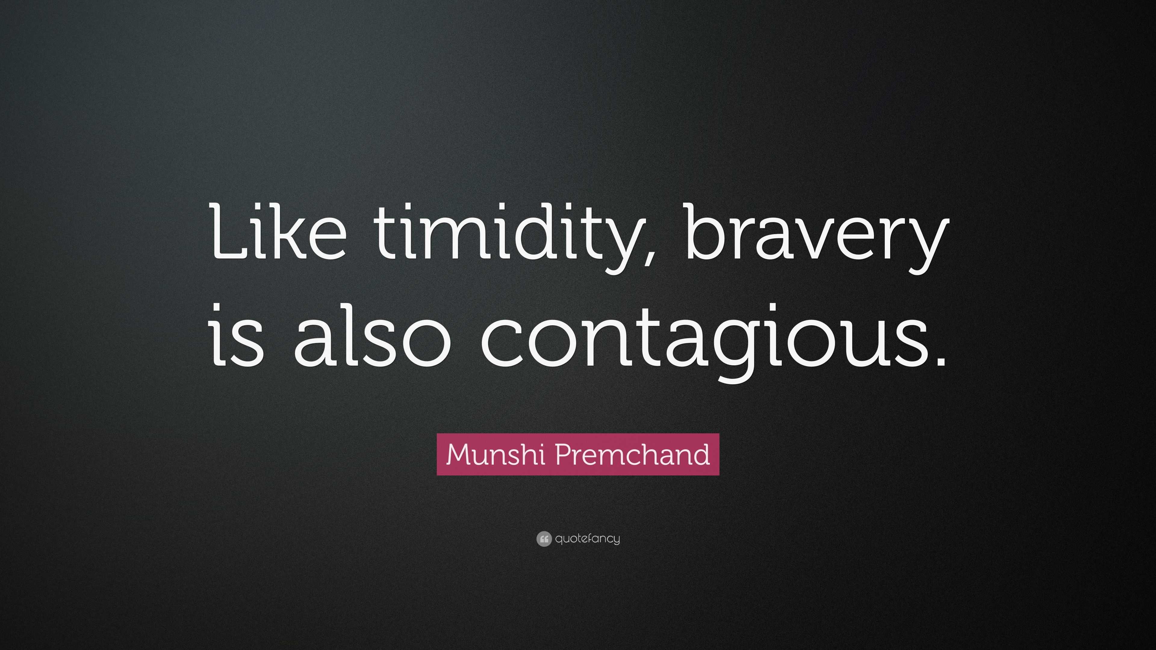 Munshi Premchand Quote: “Like timidity, bravery is also contagious.”