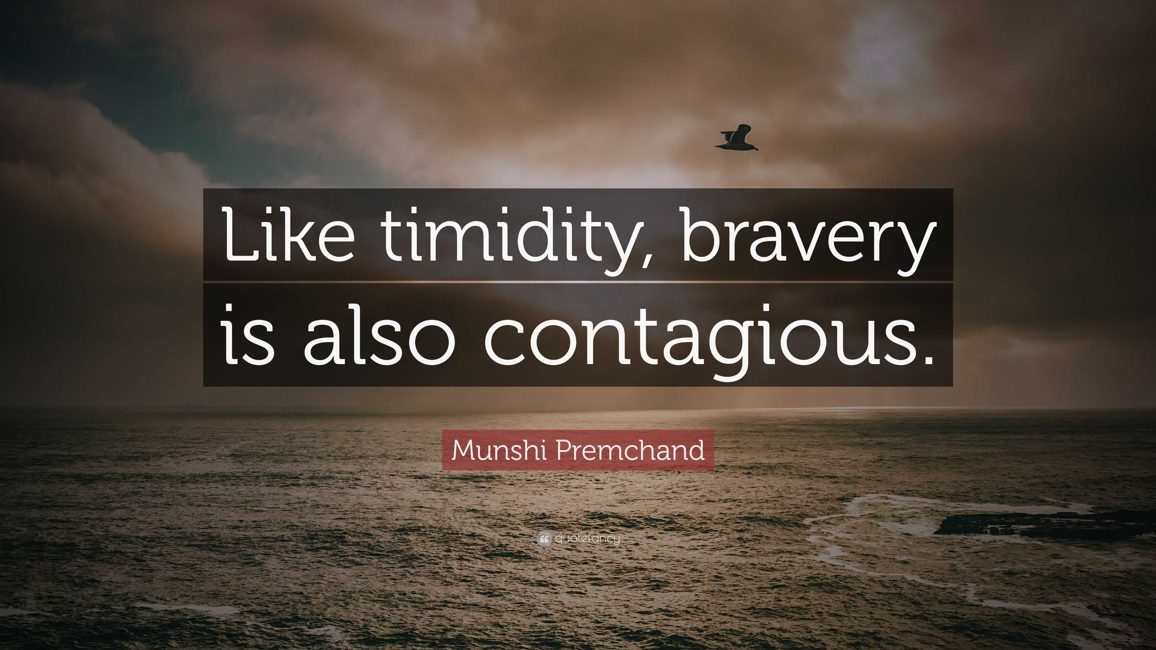 Munshi Premchand Quote: “Like timidity, bravery is also contagious.”