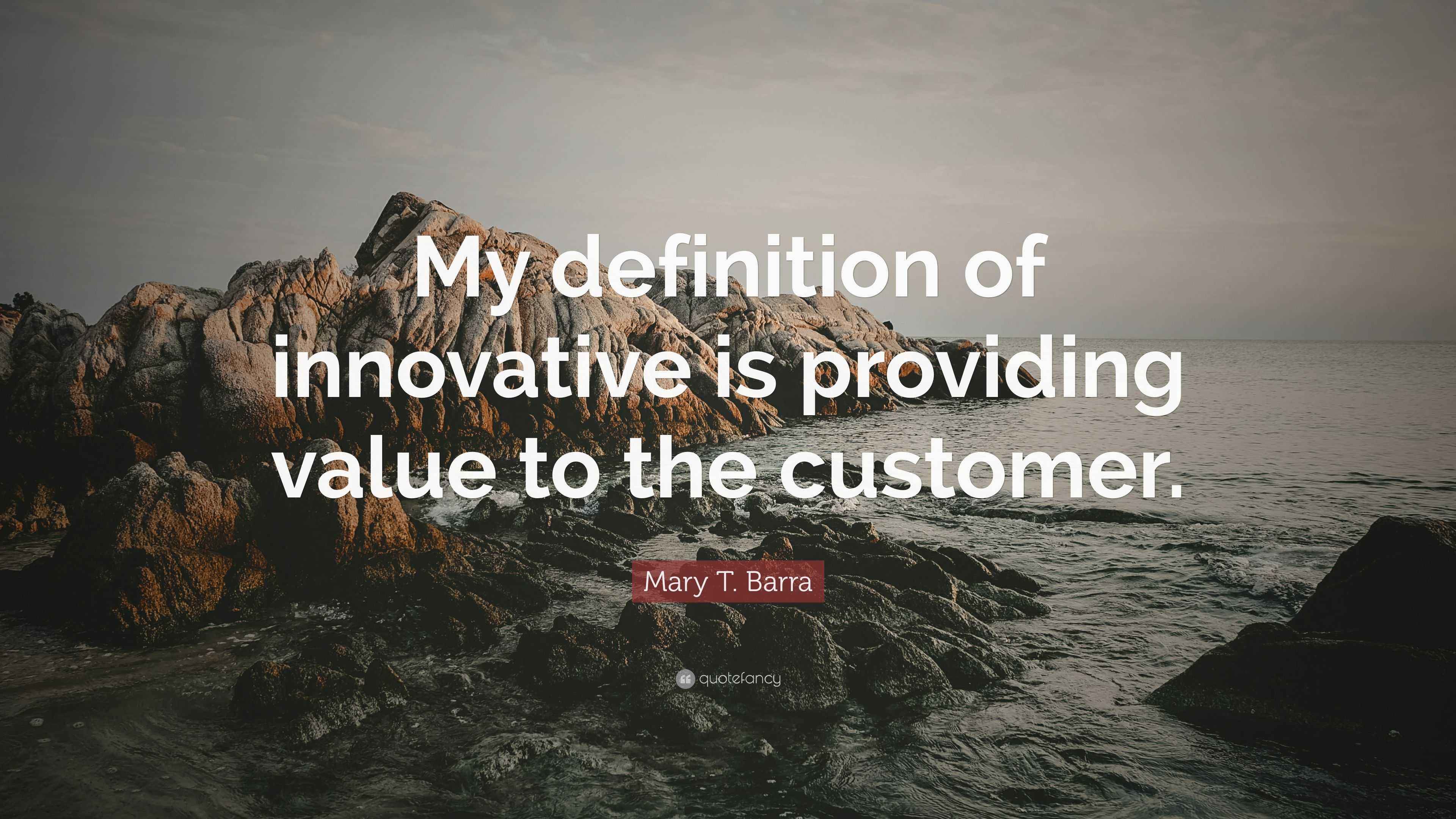 Mary T. Barra Quote: “My definition of innovative is providing value to ...