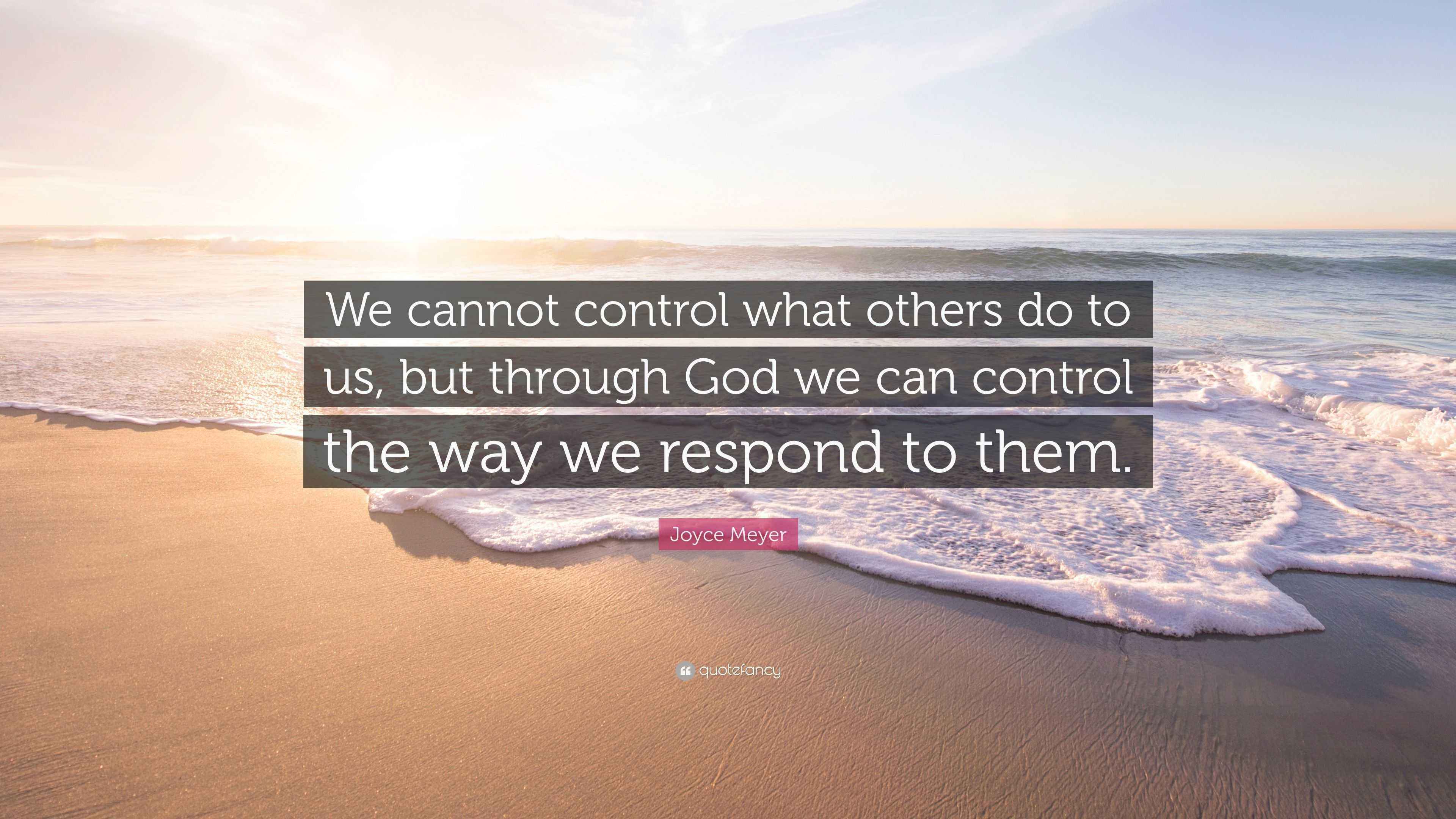 Joyce Meyer Quote: “We cannot control what others do to us, but through ...