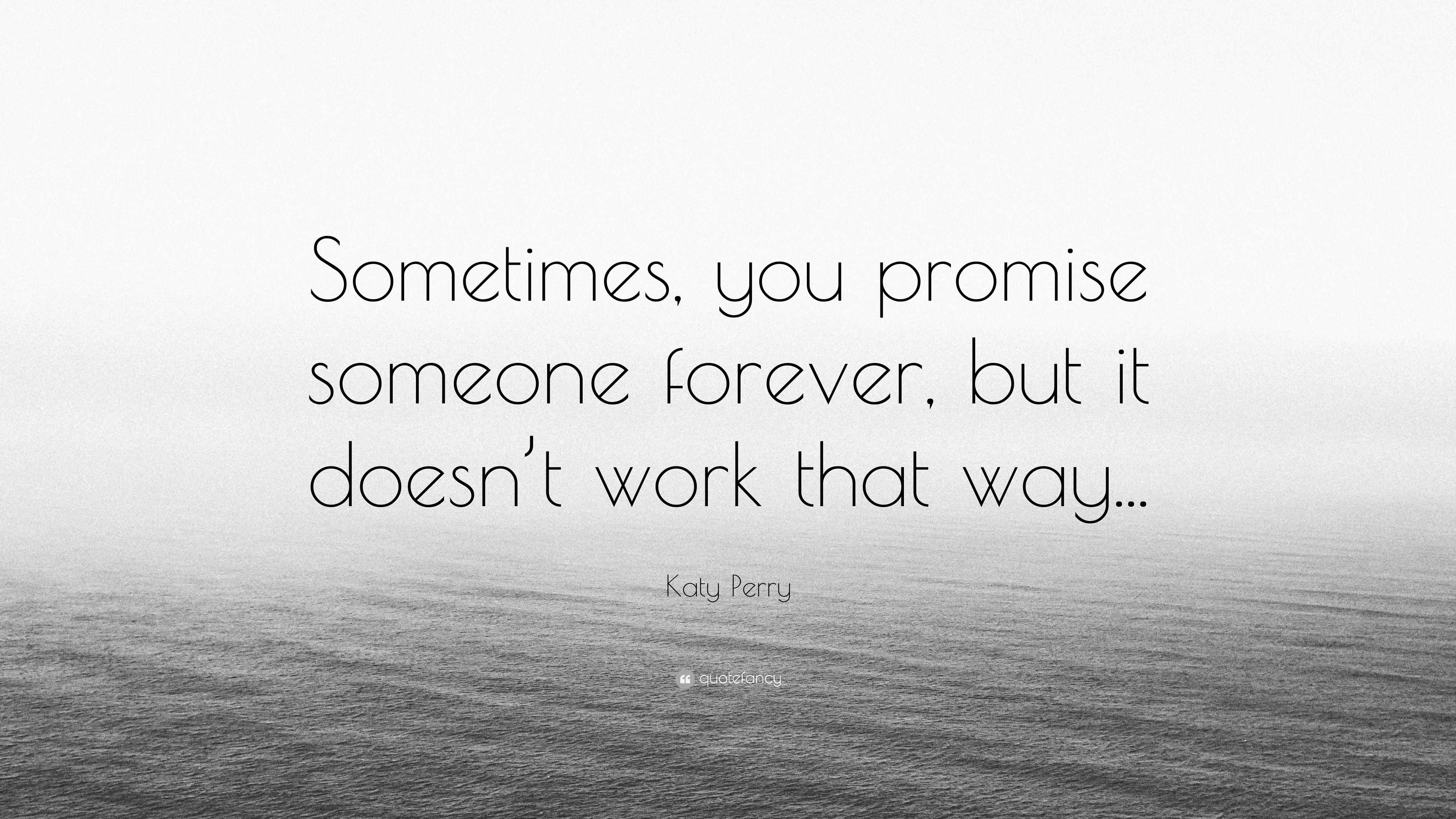 Katy Perry Quote: “Sometimes, you promise someone forever, but it doesn ...