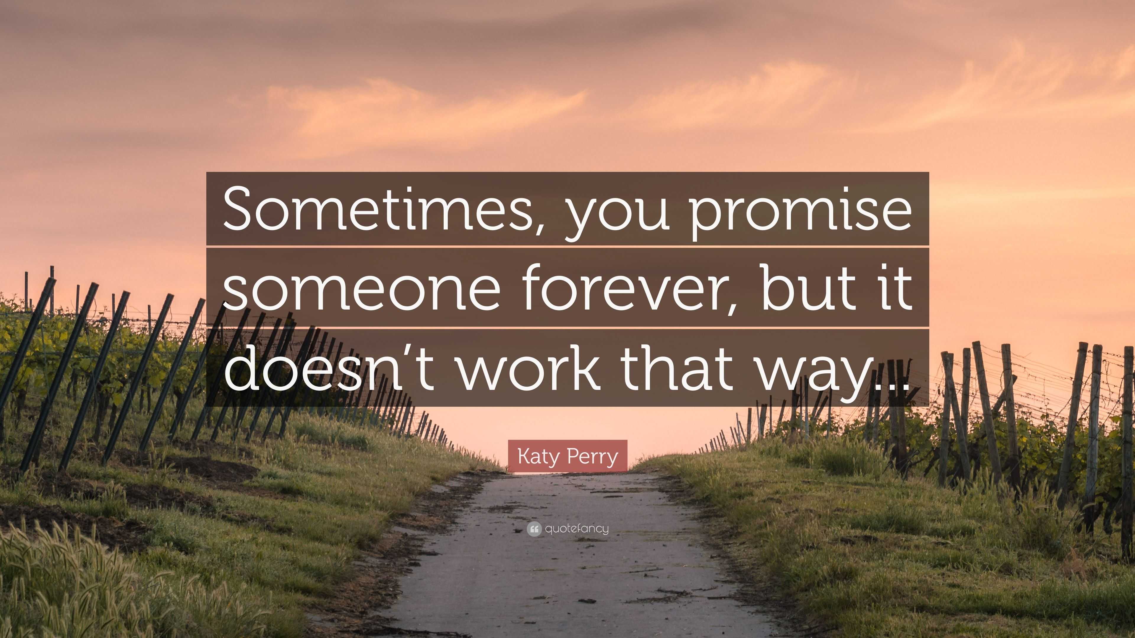 Katy Perry Quote: “Sometimes, you promise someone forever, but it doesn ...