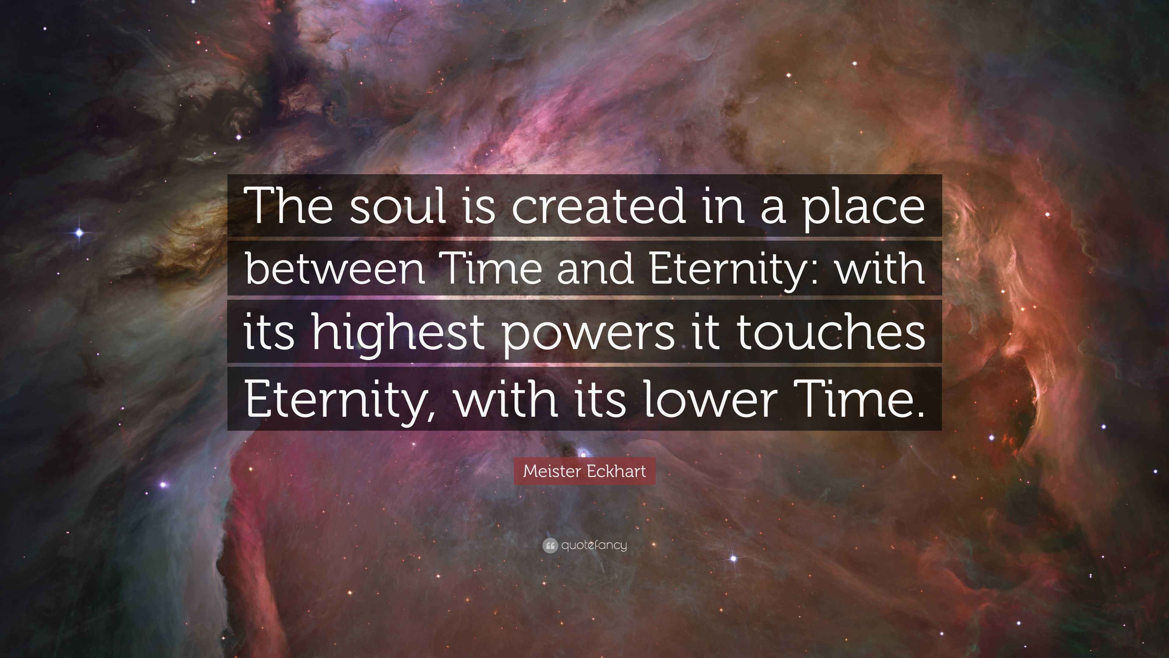 Meister Eckhart Quote: “The soul is created in a place between Time and ...
