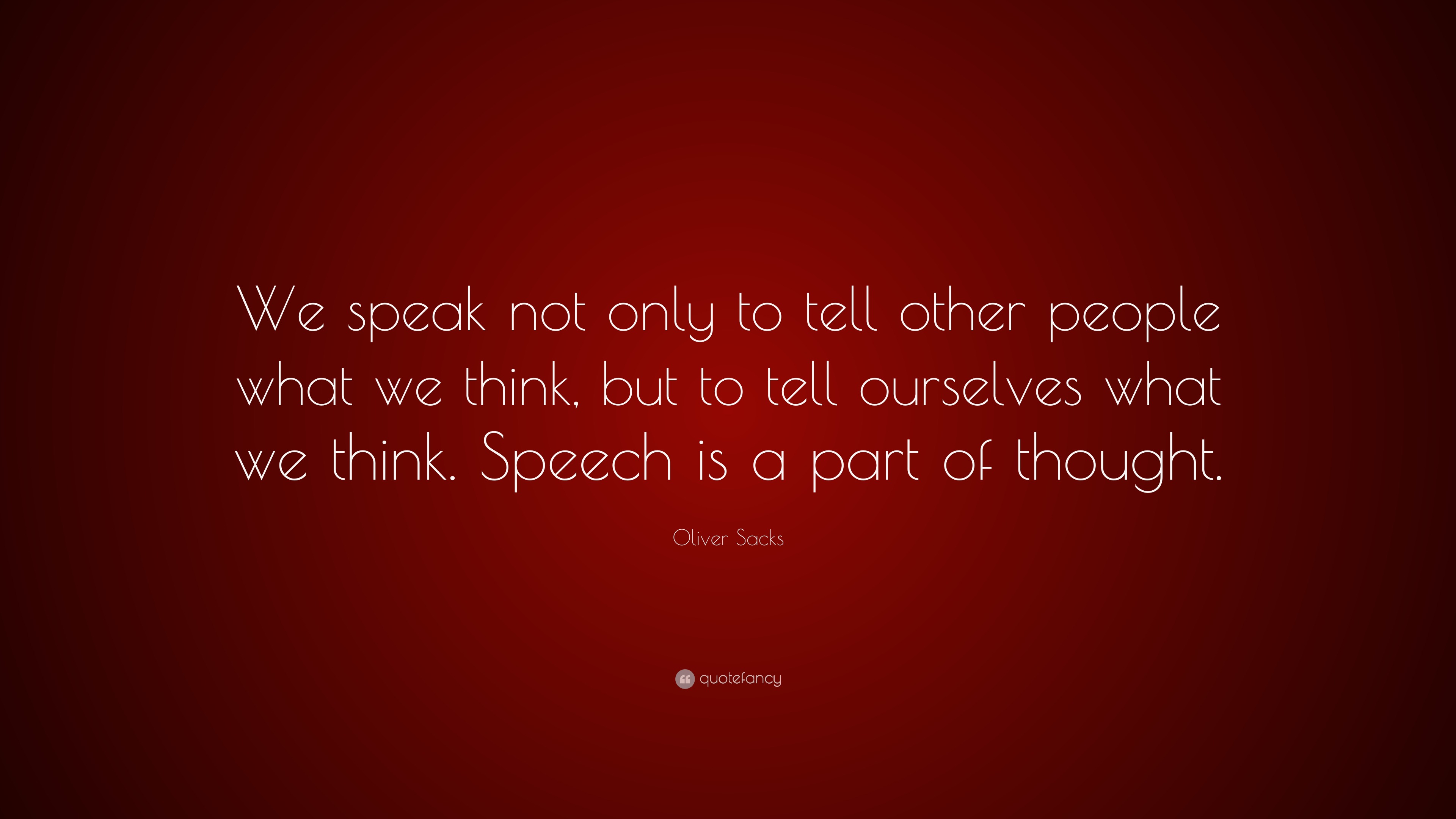 Oliver Sacks Quote: “We speak not only to tell other people what we ...