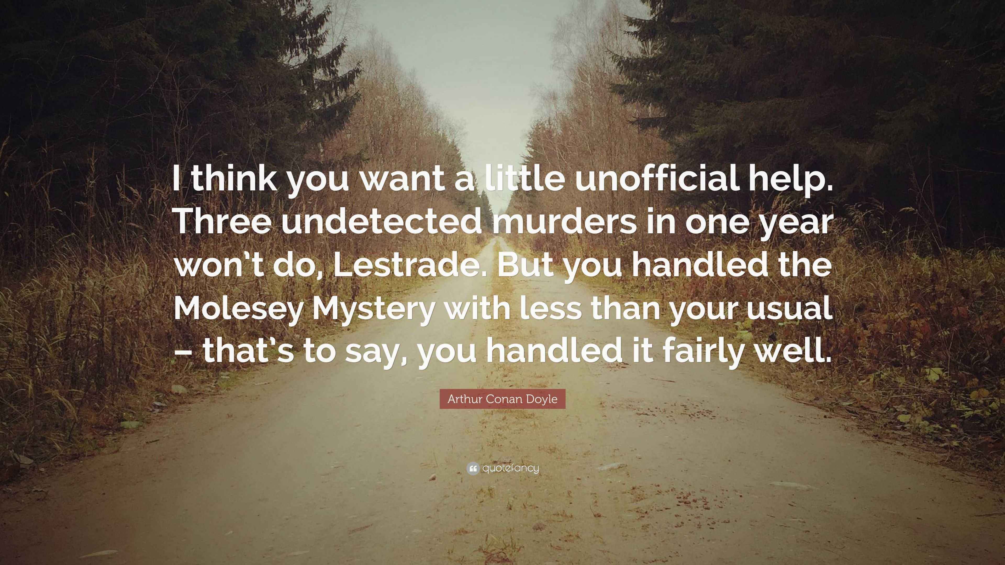 Arthur Conan Doyle Quote: “I think you want a little unofficial help ...