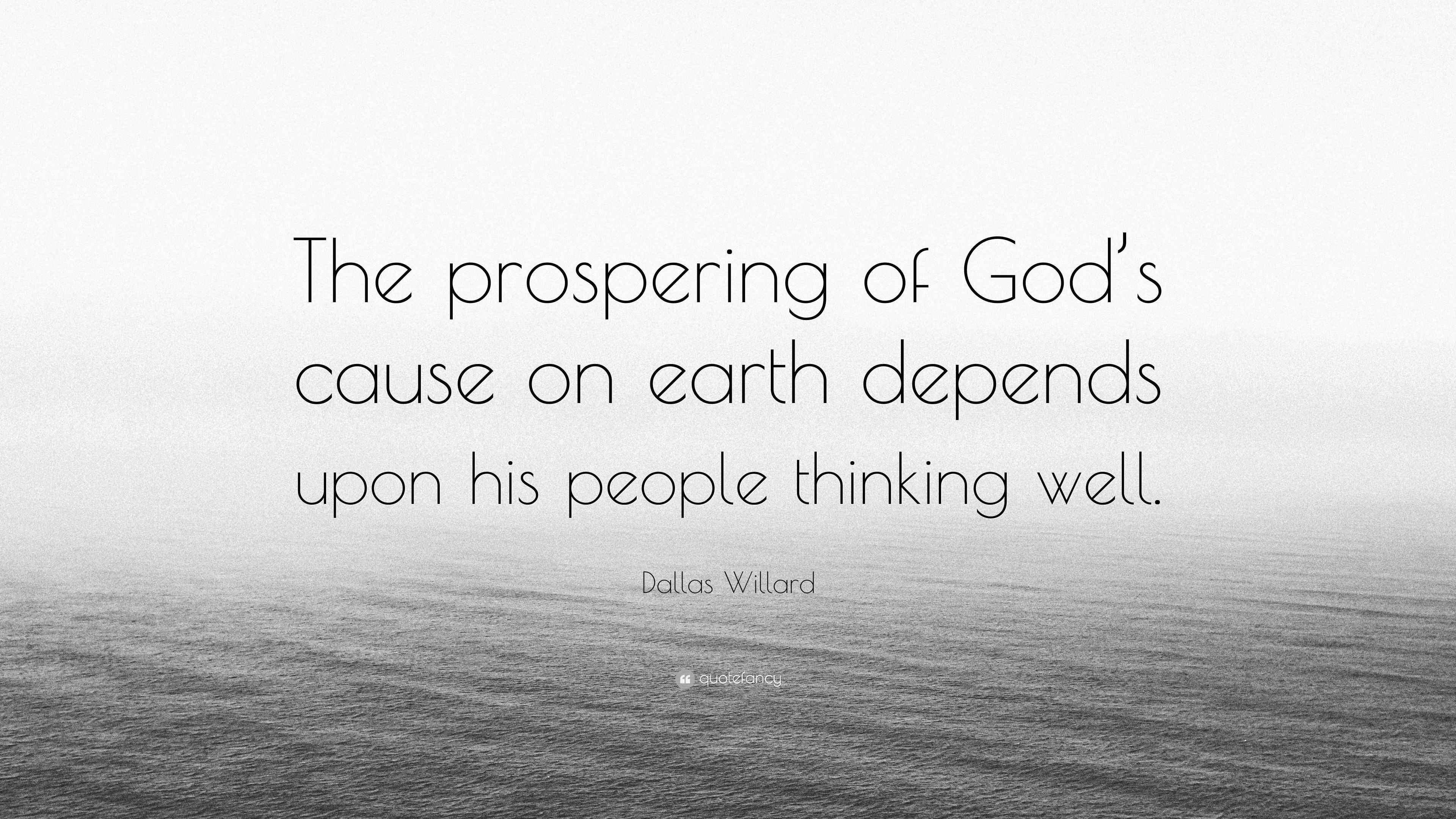Dallas Willard Quote: “The prospering of God’s cause on earth depends ...