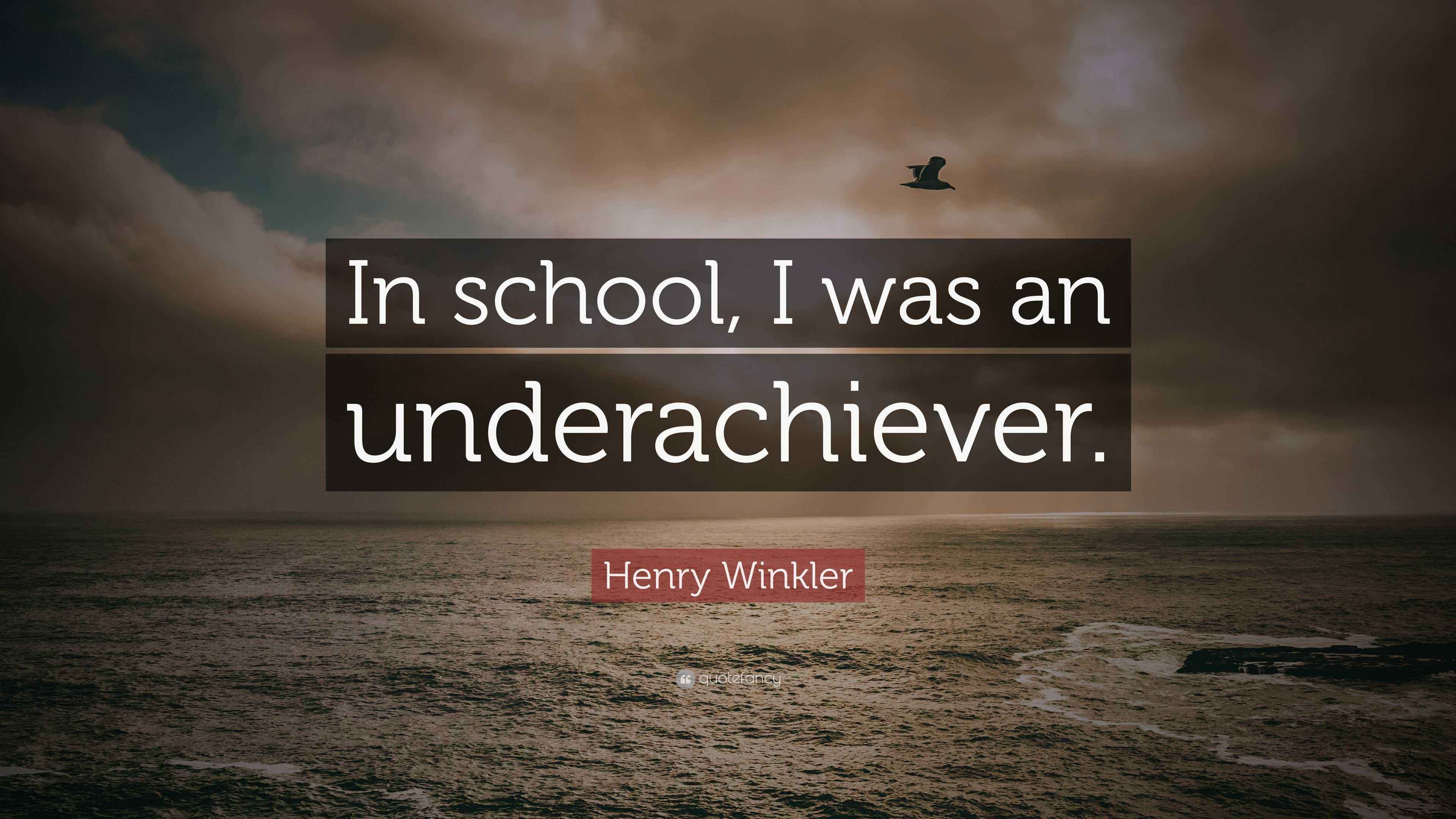 Henry Winkler Quote: “In school, I was an underachiever.”