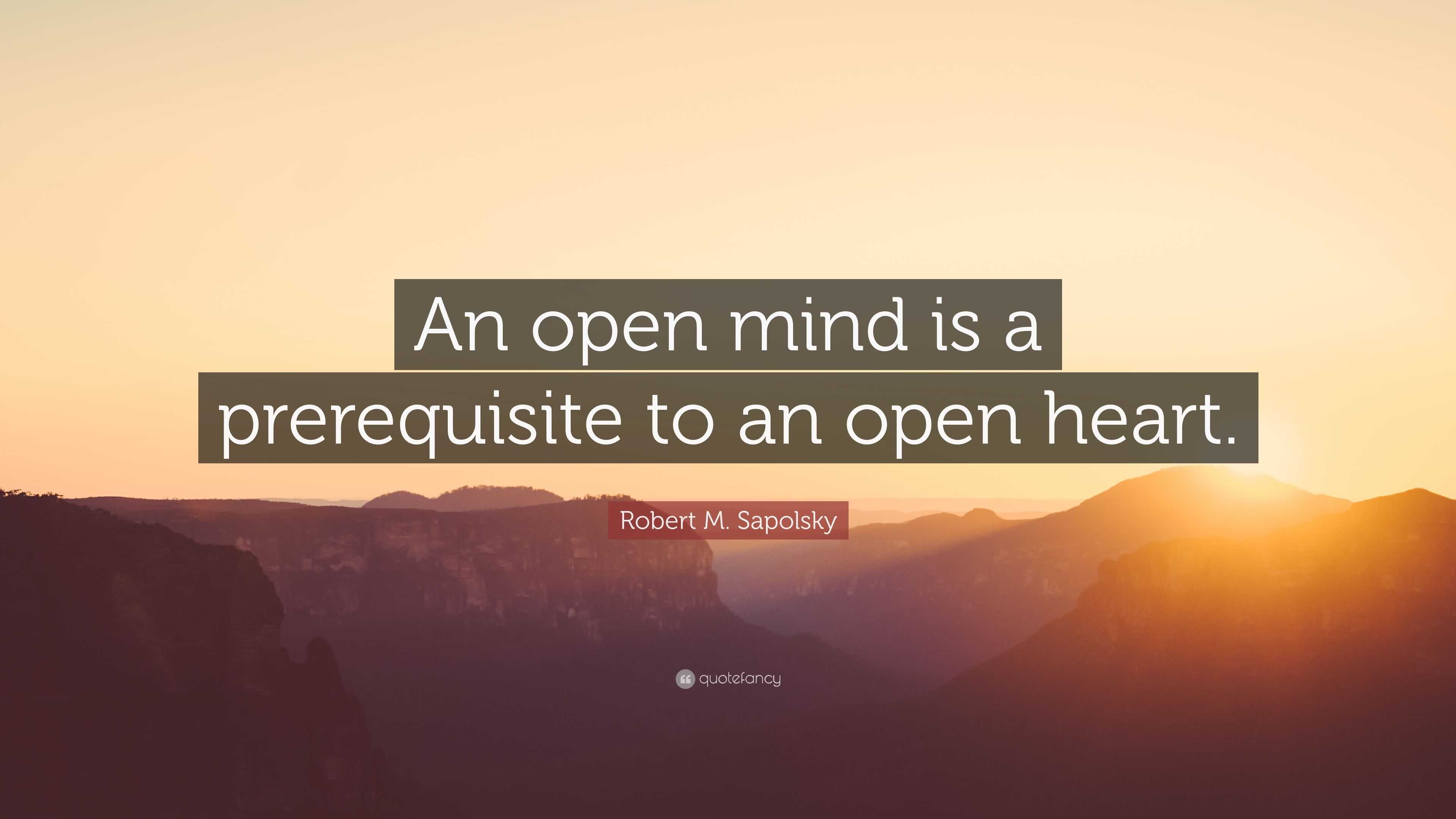 Robert M. Sapolsky Quote: “An open mind is a prerequisite to an open ...