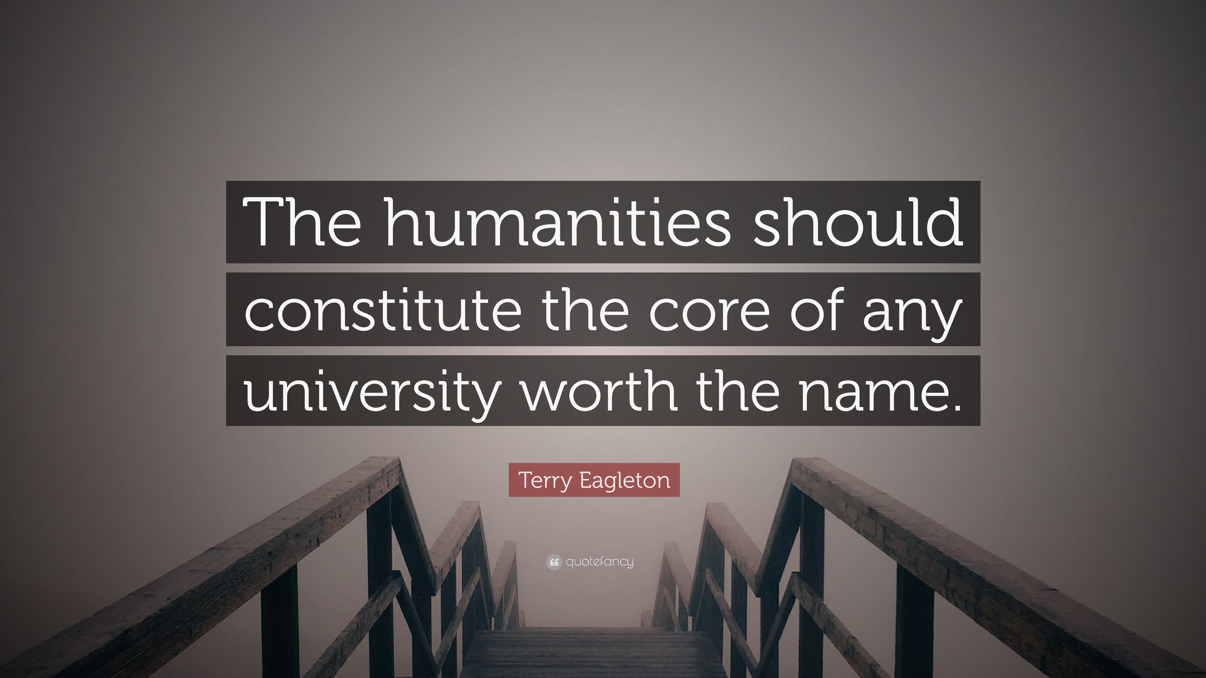 Terry Eagleton Quote: “The humanities should constitute the core of any ...