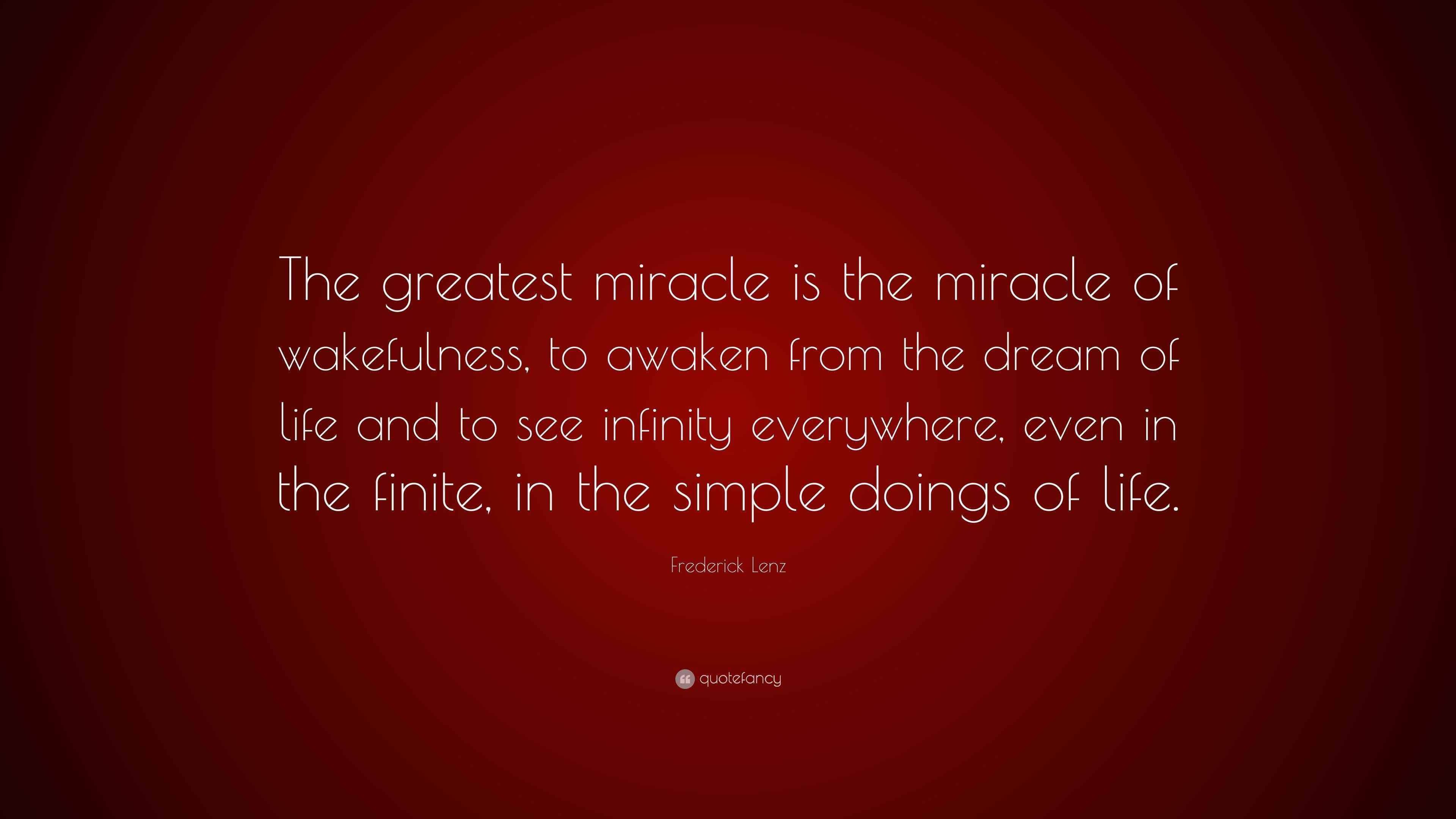 Frederick Lenz Quote: “The greatest miracle is the miracle of ...