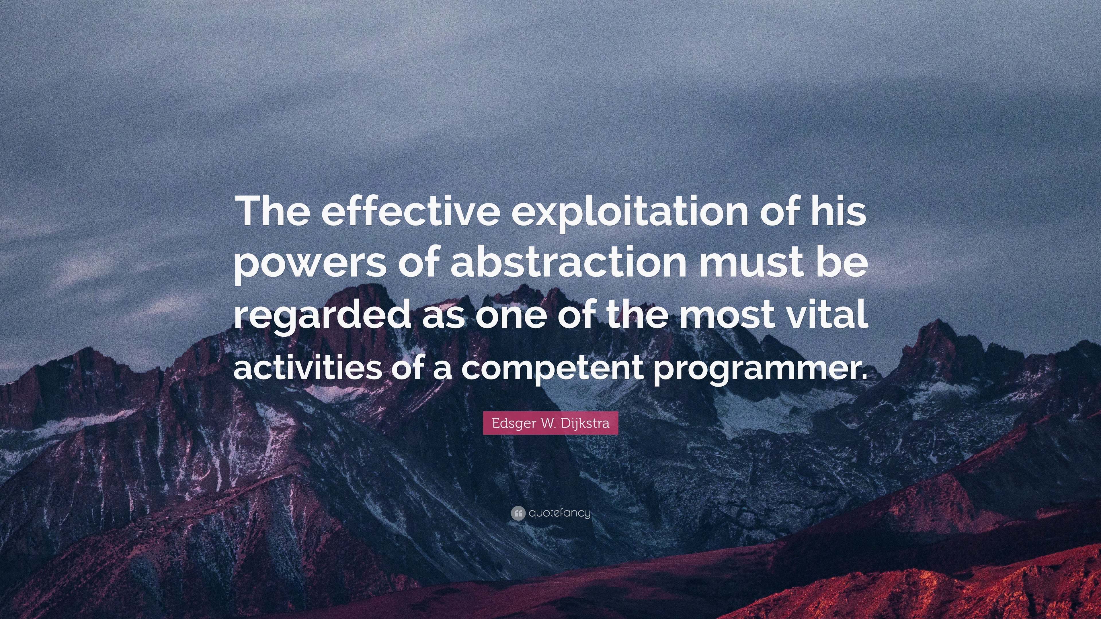 Edsger W. Dijkstra Quote: “The effective exploitation of his powers of ...
