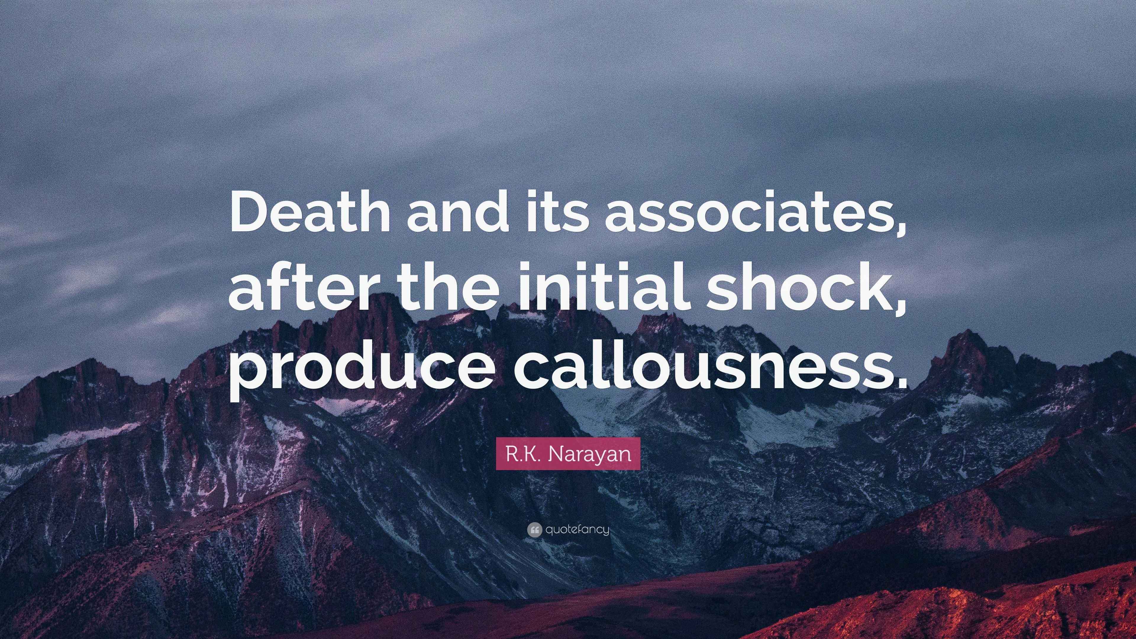 R.K. Narayan Quote: “Death and its associates, after the initial shock ...