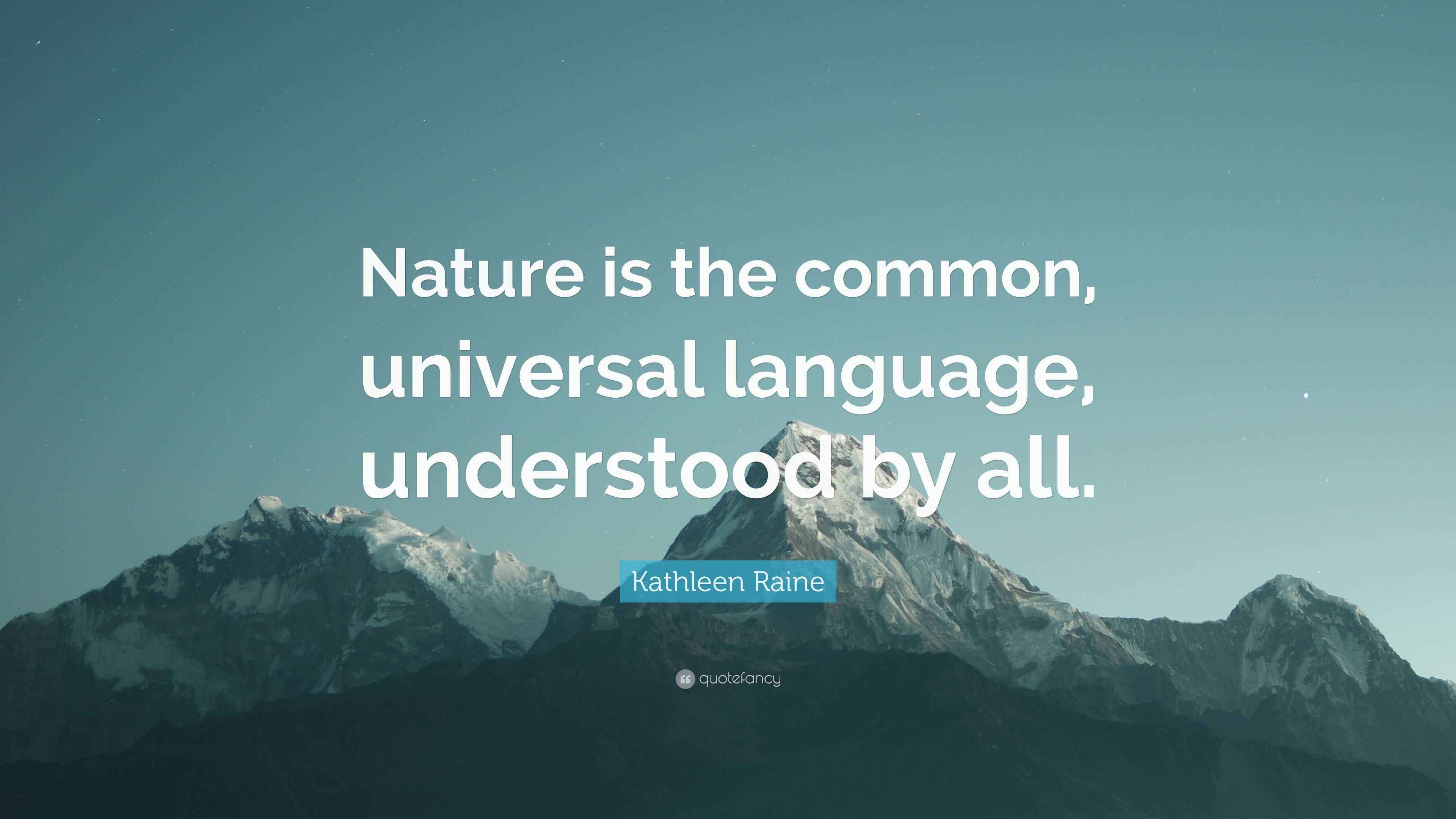 Kathleen Raine Quote: “Nature is the common, universal language ...