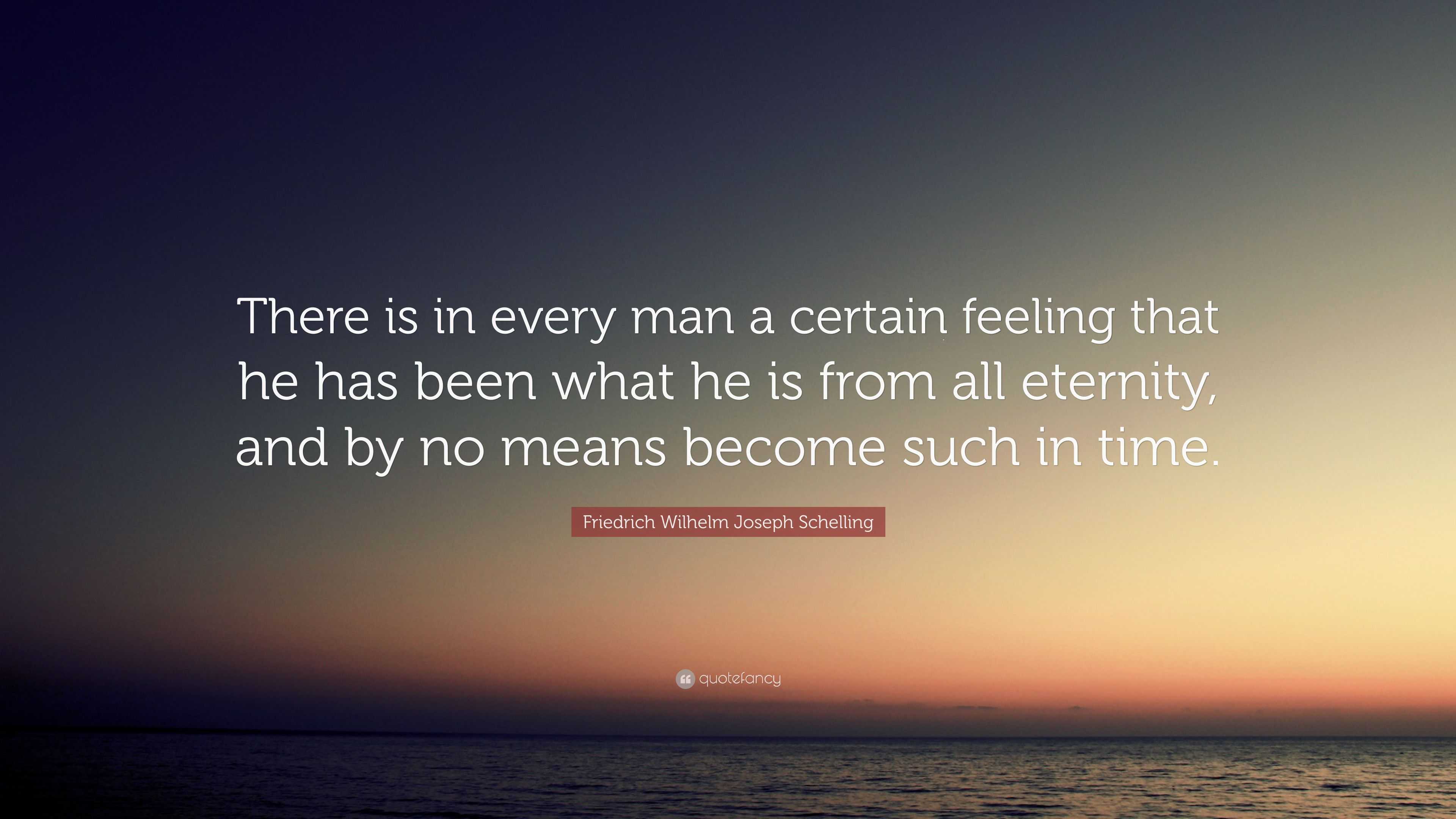Friedrich Wilhelm Joseph Schelling Quote: “There is in every man a ...