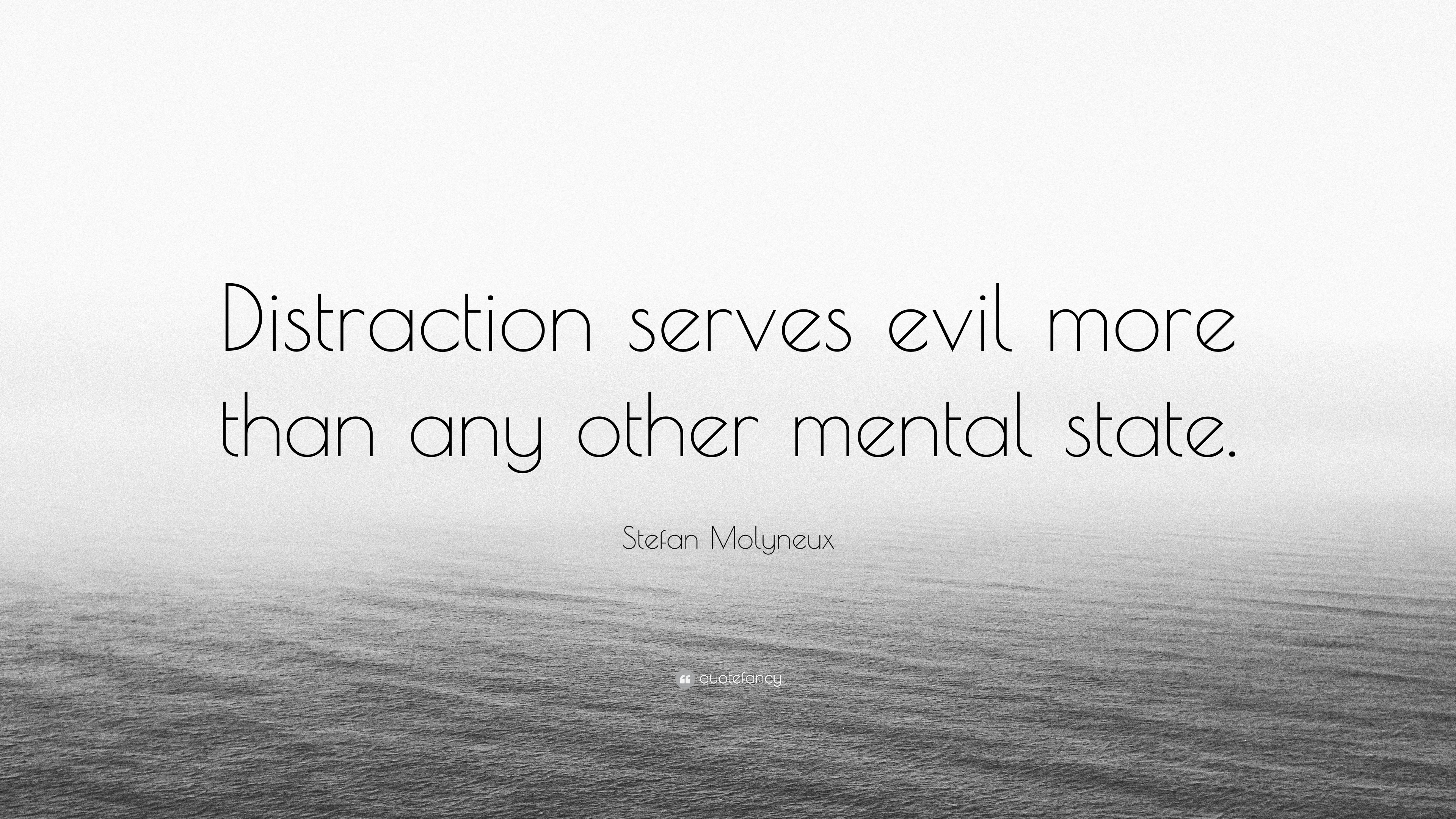 Stefan Molyneux Quote: “Distraction serves evil more than any other ...