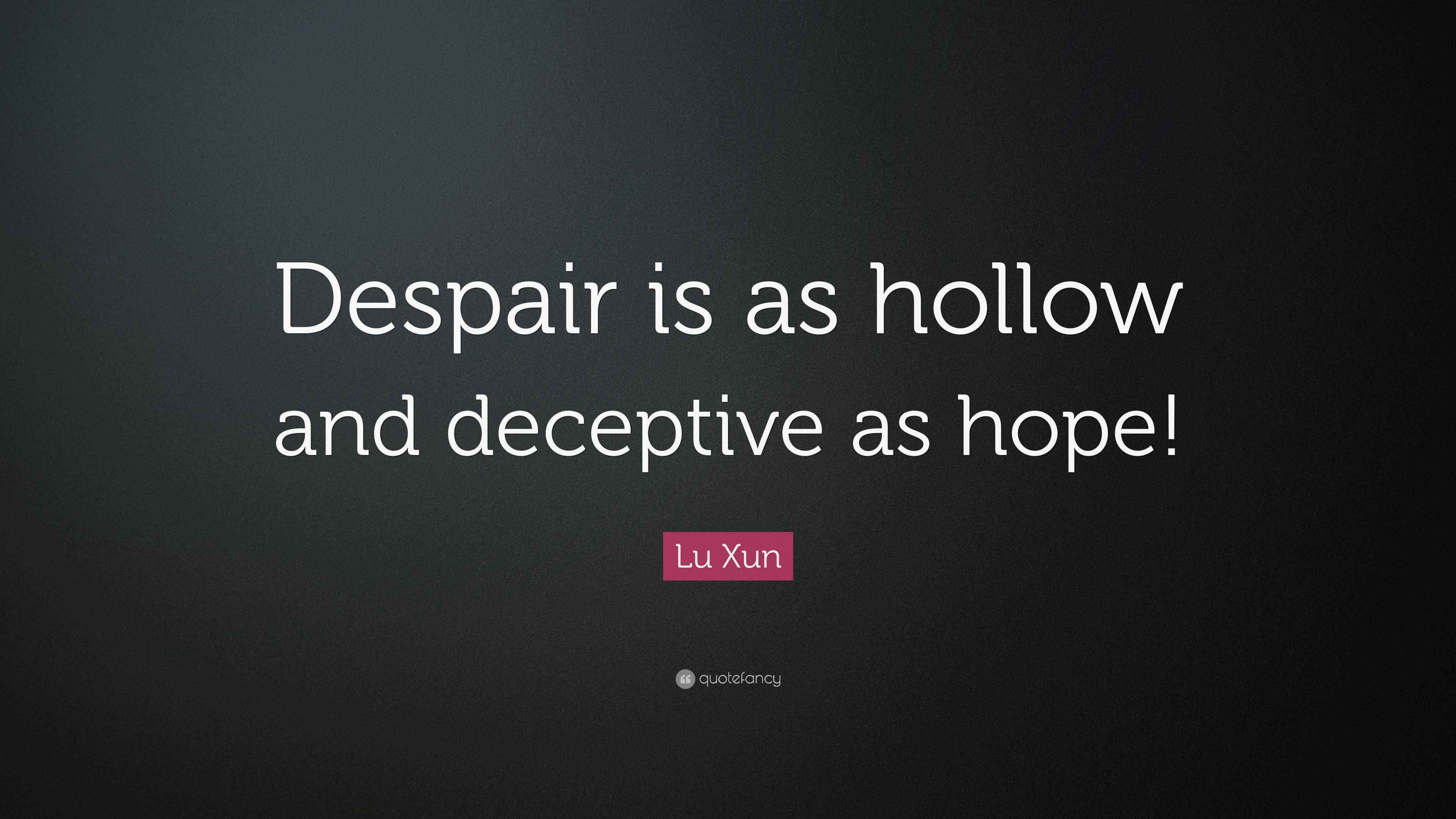 Lu Xun Quote: “Despair is as hollow and deceptive as hope!”