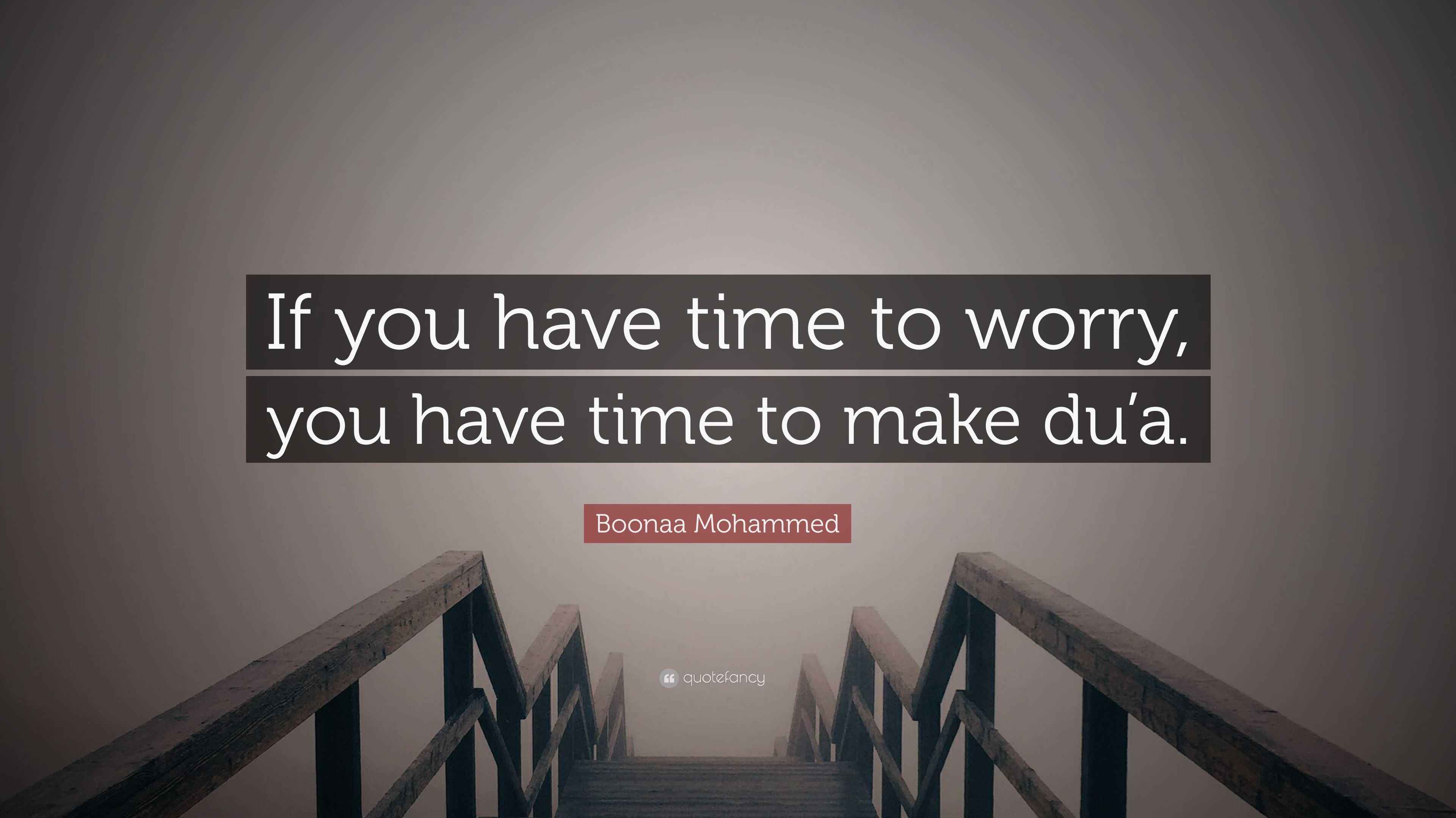 Boonaa Mohammed Quote: “If you have time to worry, you have time to ...