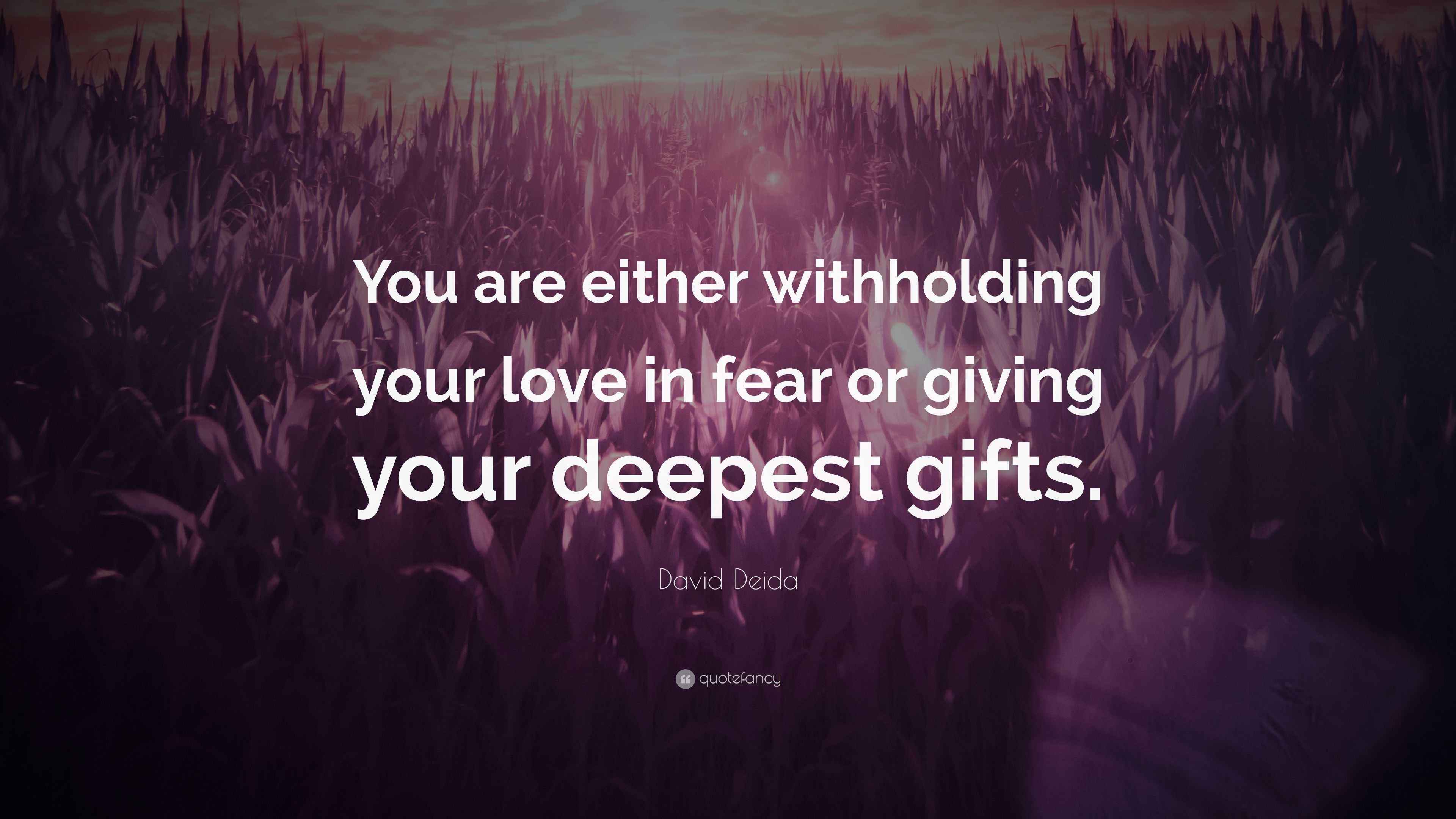David Deida Quote: “You are either withholding your love in fear or ...