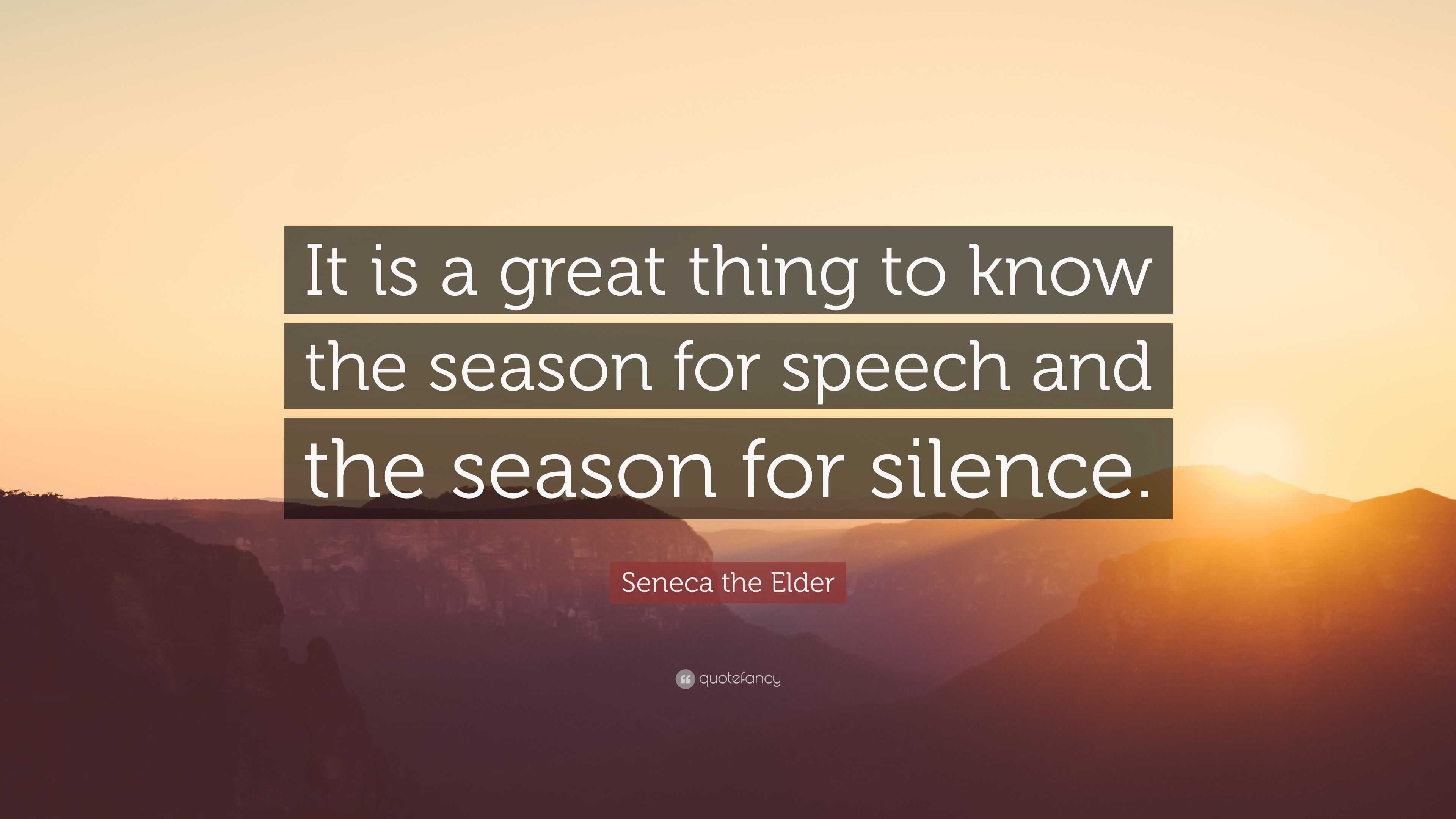 Seneca the Elder Quote: “It is a great thing to know the season for ...