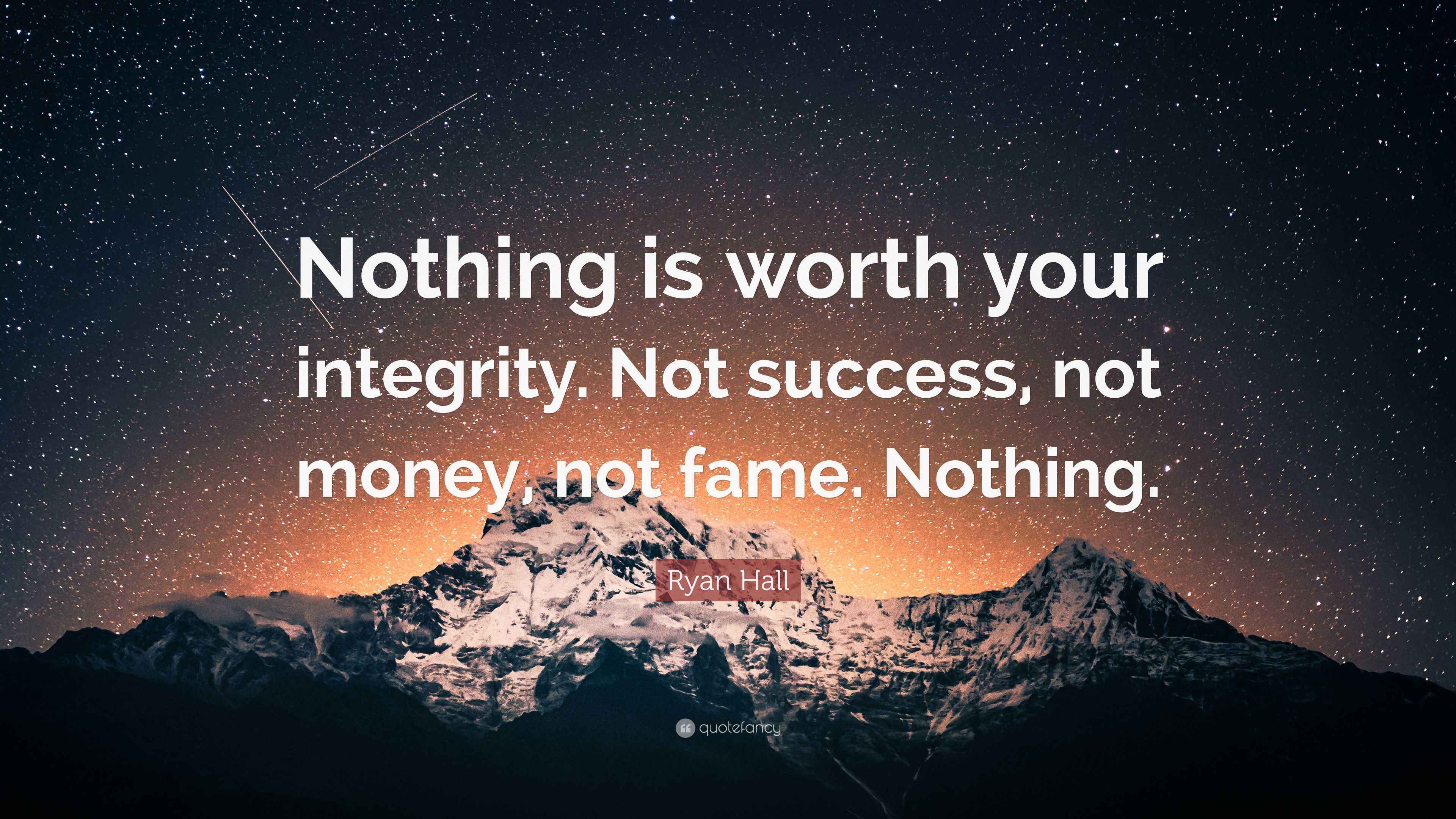 Ryan Hall Quote: “Nothing is worth your integrity. Not success, not ...