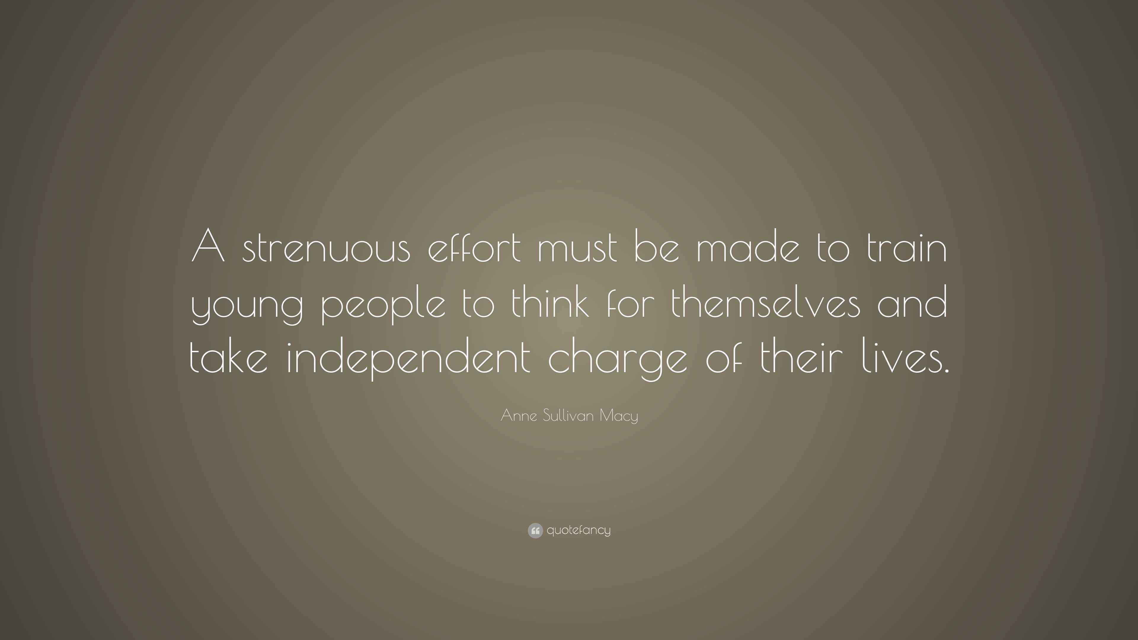 Anne Sullivan Macy Quote: “A strenuous effort must be made to train ...