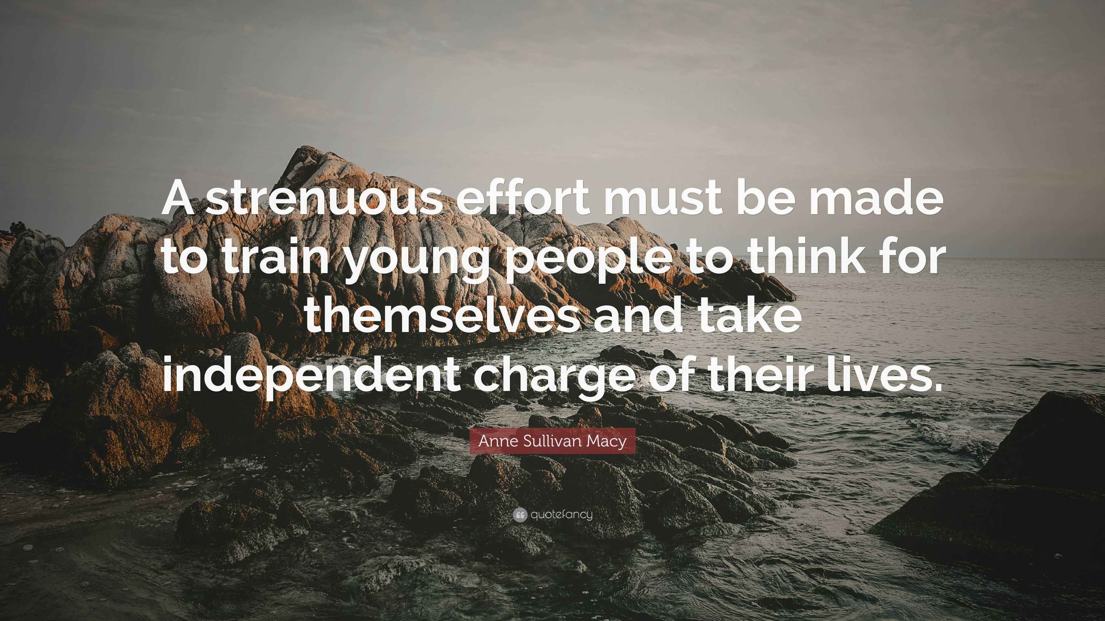 Anne Sullivan Macy Quote: “A strenuous effort must be made to train ...