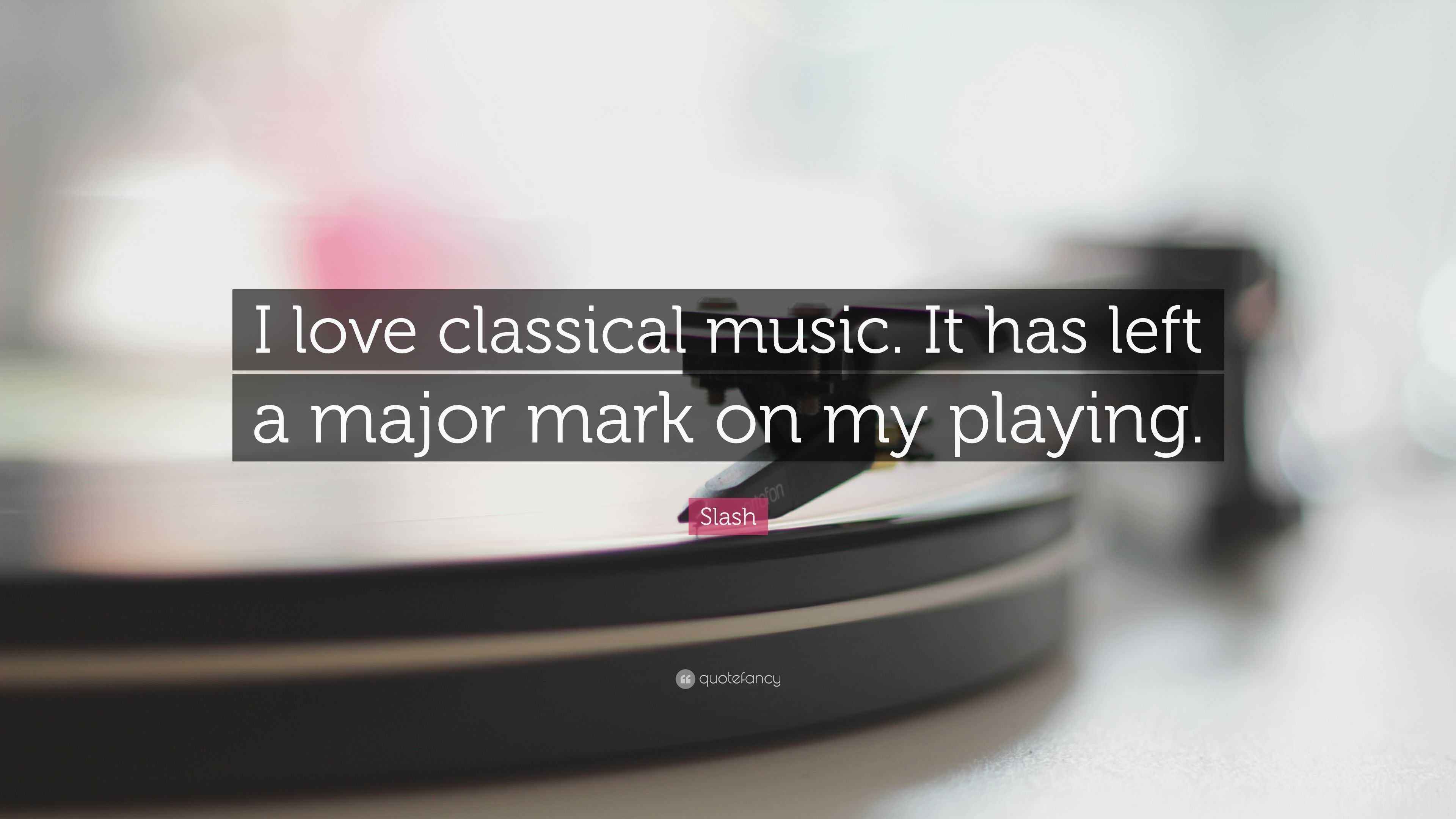 Slash Quote: “I love classical music. It has left a major mark on my ...