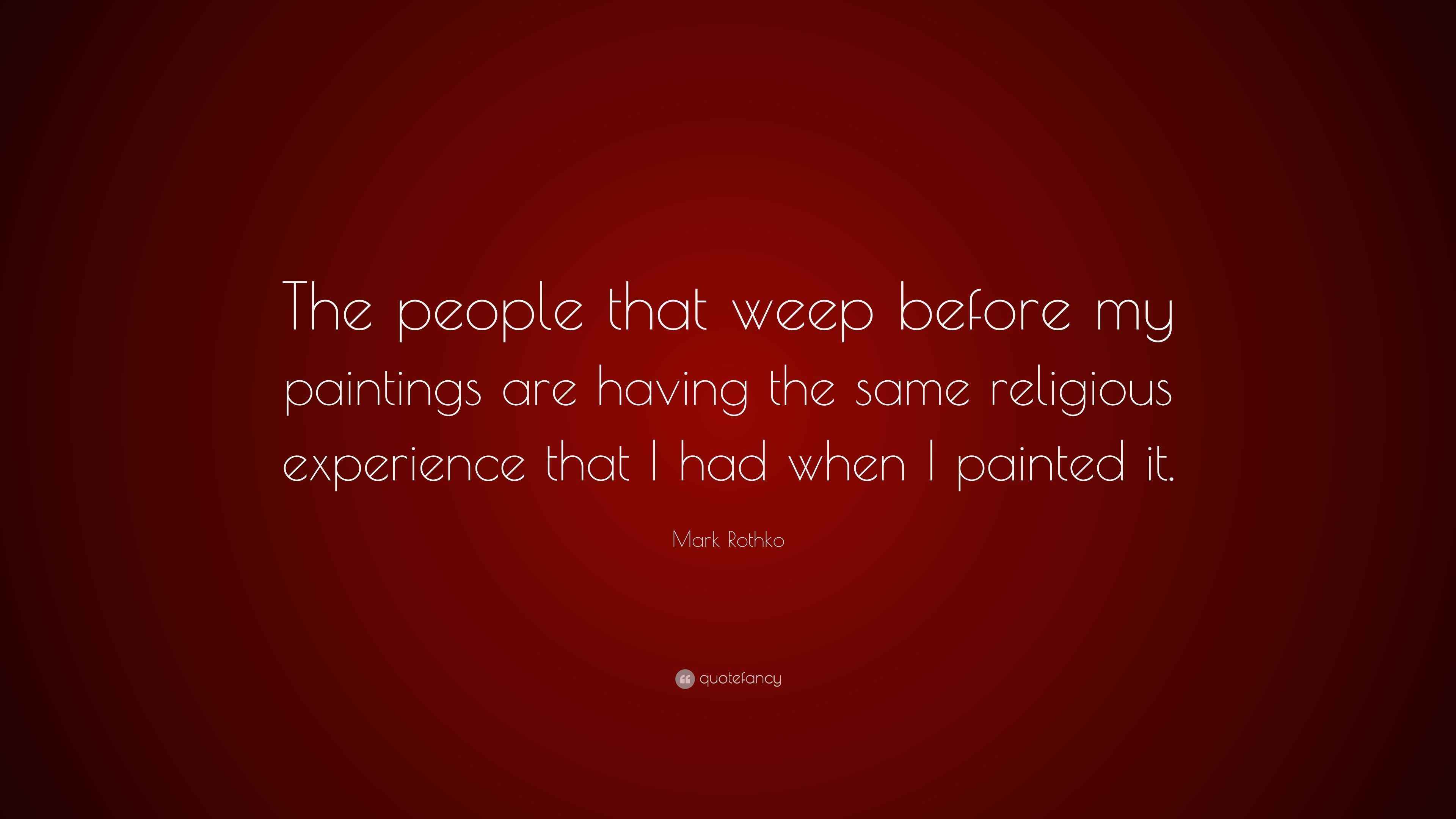 Mark Rothko Quote: “The people that weep before my paintings are having ...