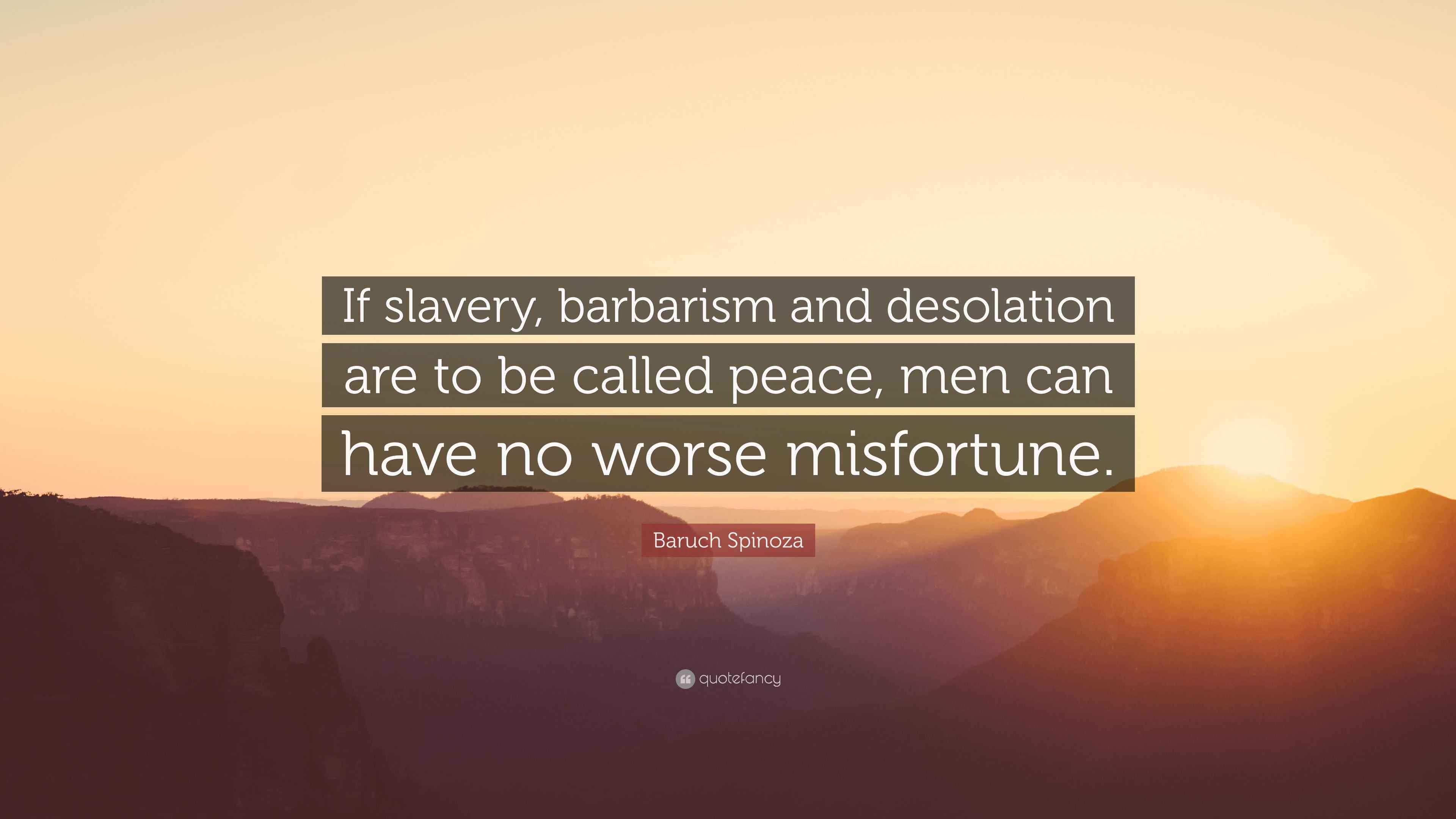 Baruch Spinoza Quote: “If slavery, barbarism and desolation are to be ...