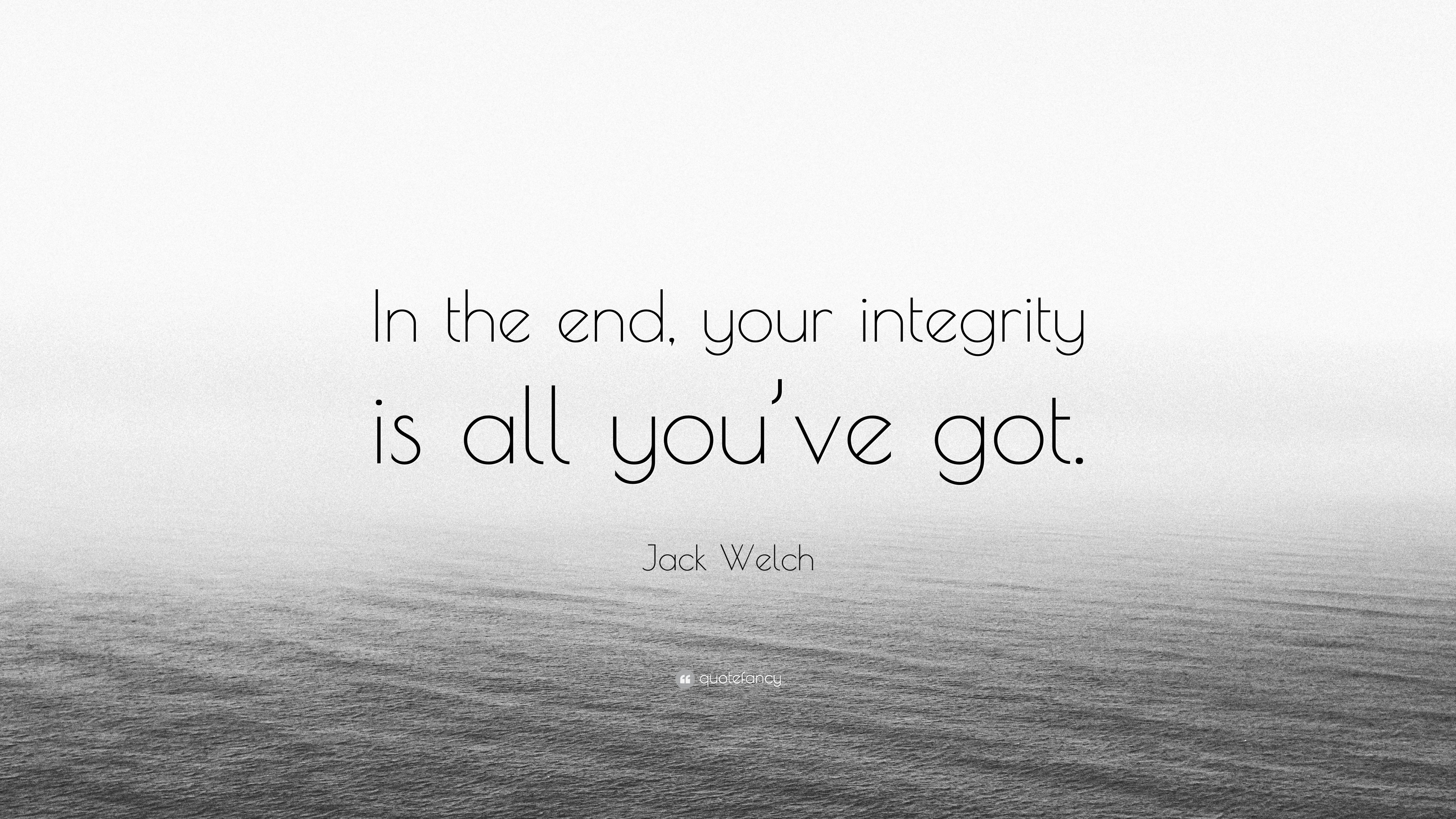 Jack Welch Quote: “In the end, your integrity is all you’ve got.”