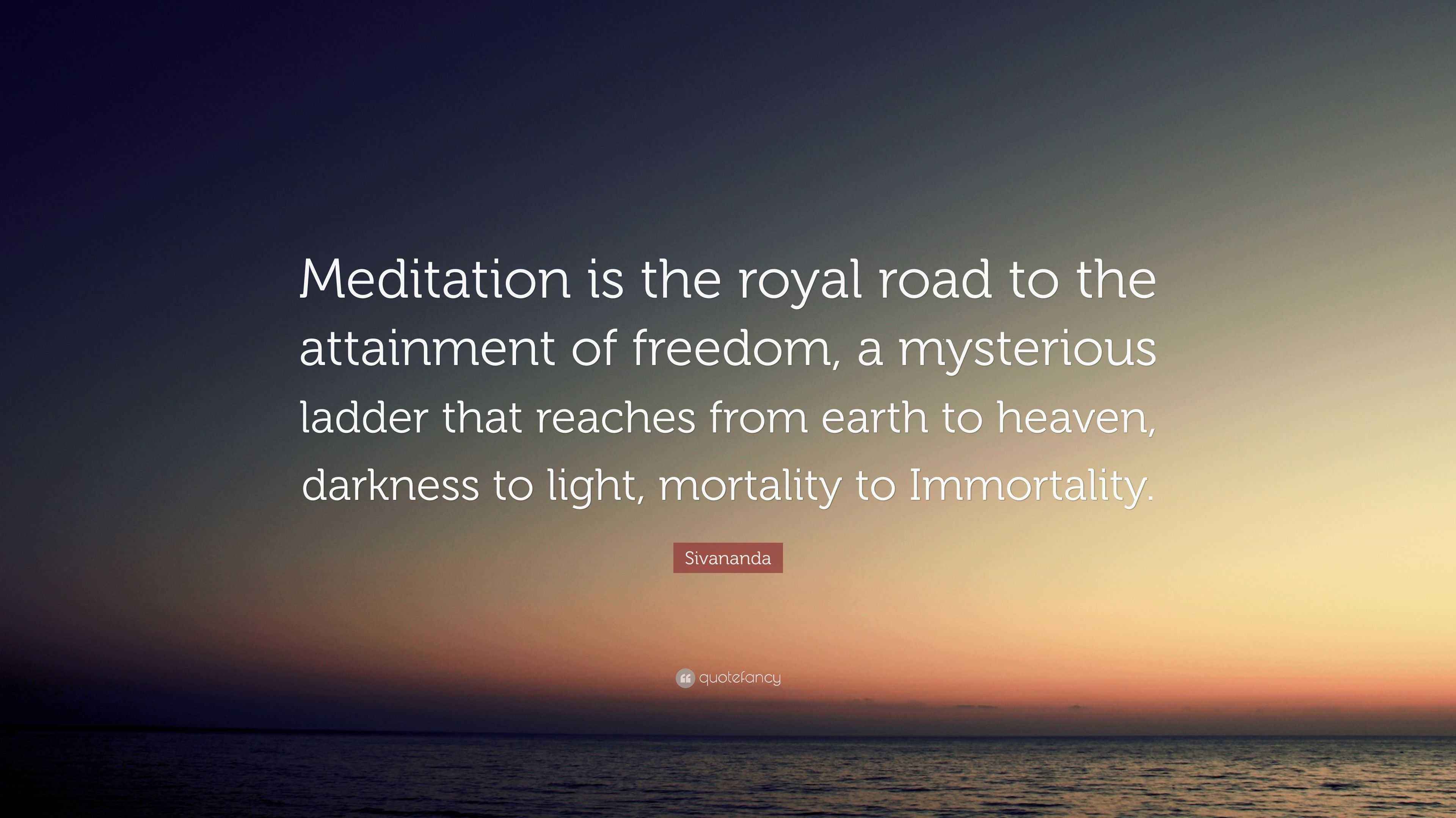 Sivananda Quote: “Meditation is the royal road to the attainment of ...