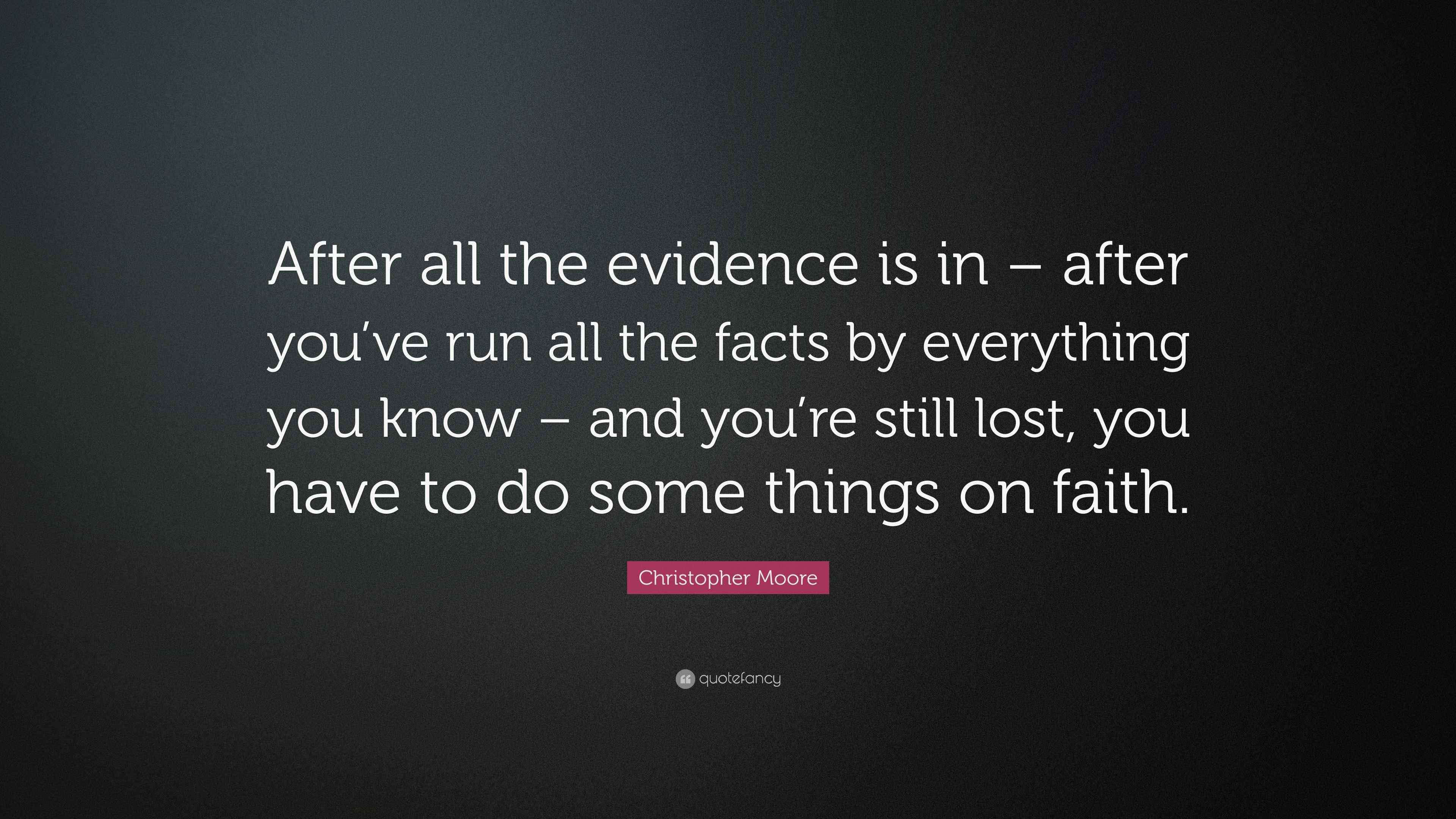 Christopher Moore Quote: “After all the evidence is in – after you’ve ...