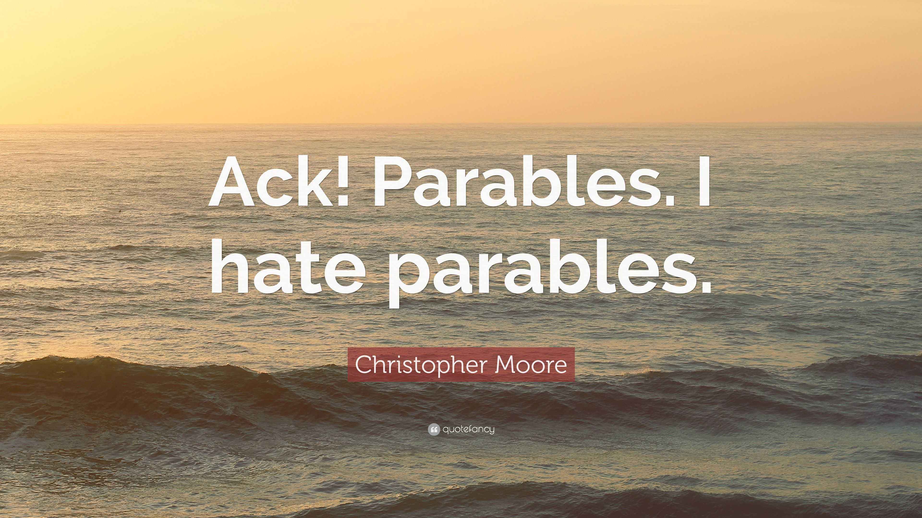 Christopher Moore Quote: “Ack! Parables. I hate parables.”