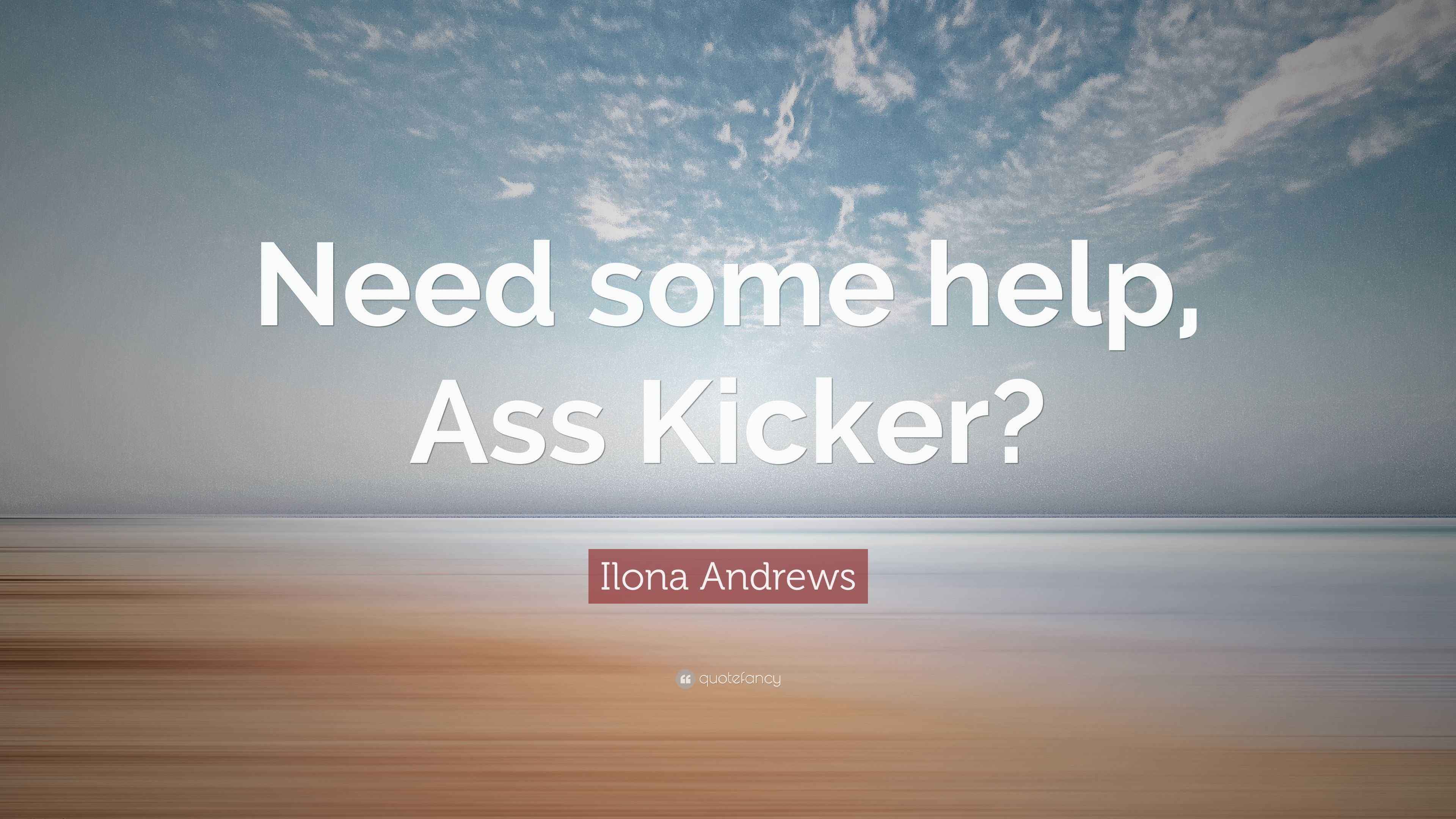 Ilona Andrews Quote: “Need some help, Ass Kicker?”