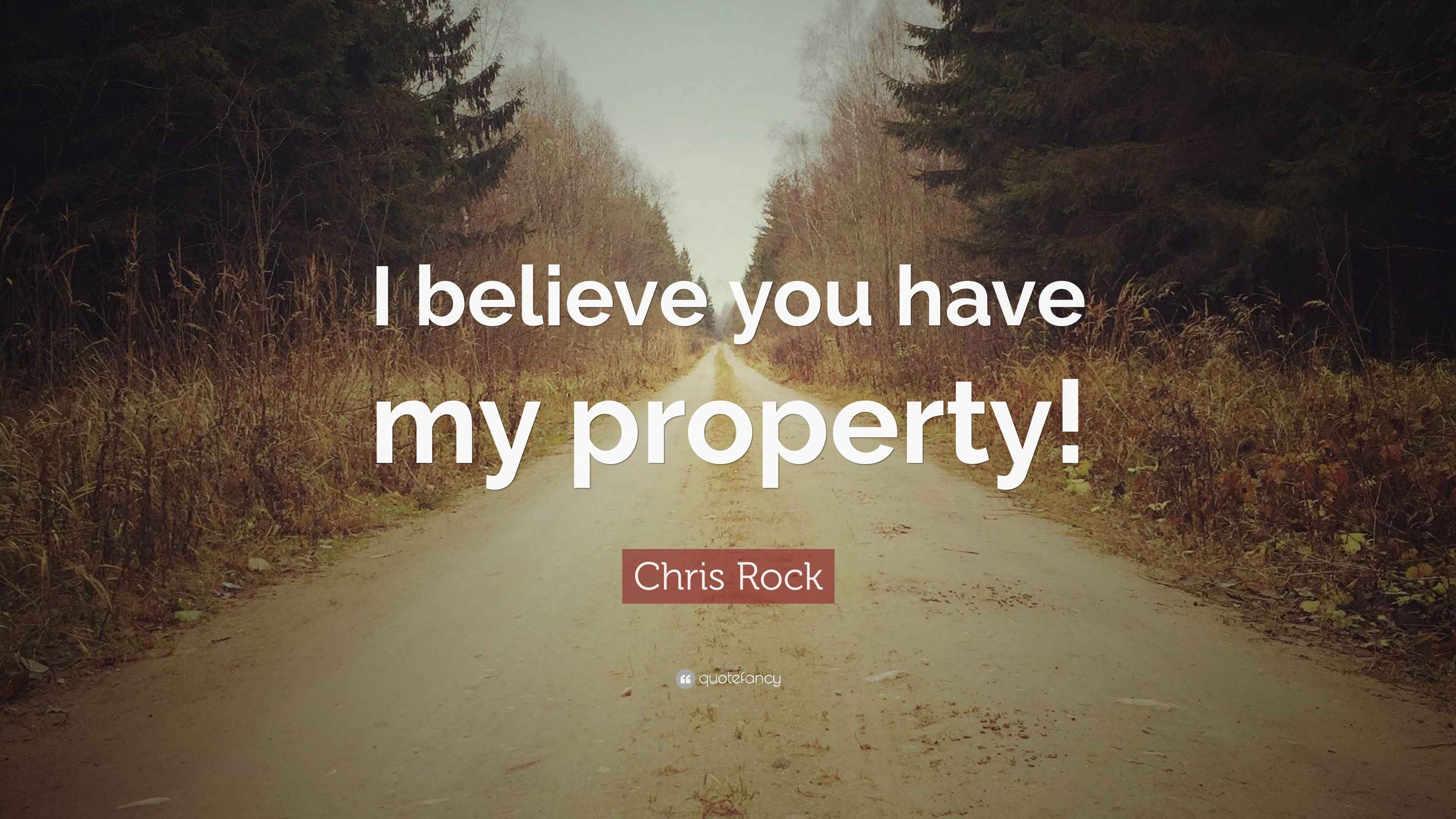 Chris Rock Quote: “I believe you have my property!”
